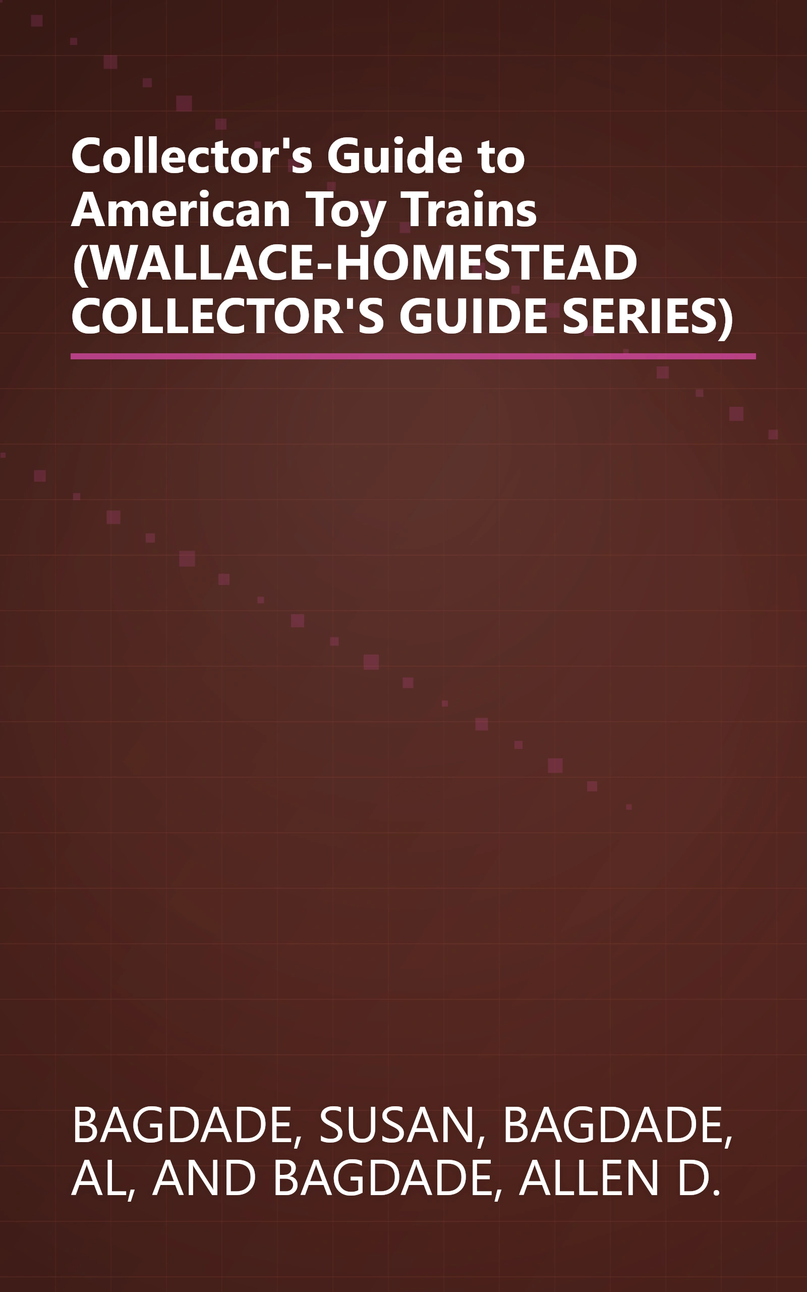 Collector's Guide to American Toy Trains (WALLACE-HOMESTEAD COLLECTOR'S GUIDE SERIES) book cover