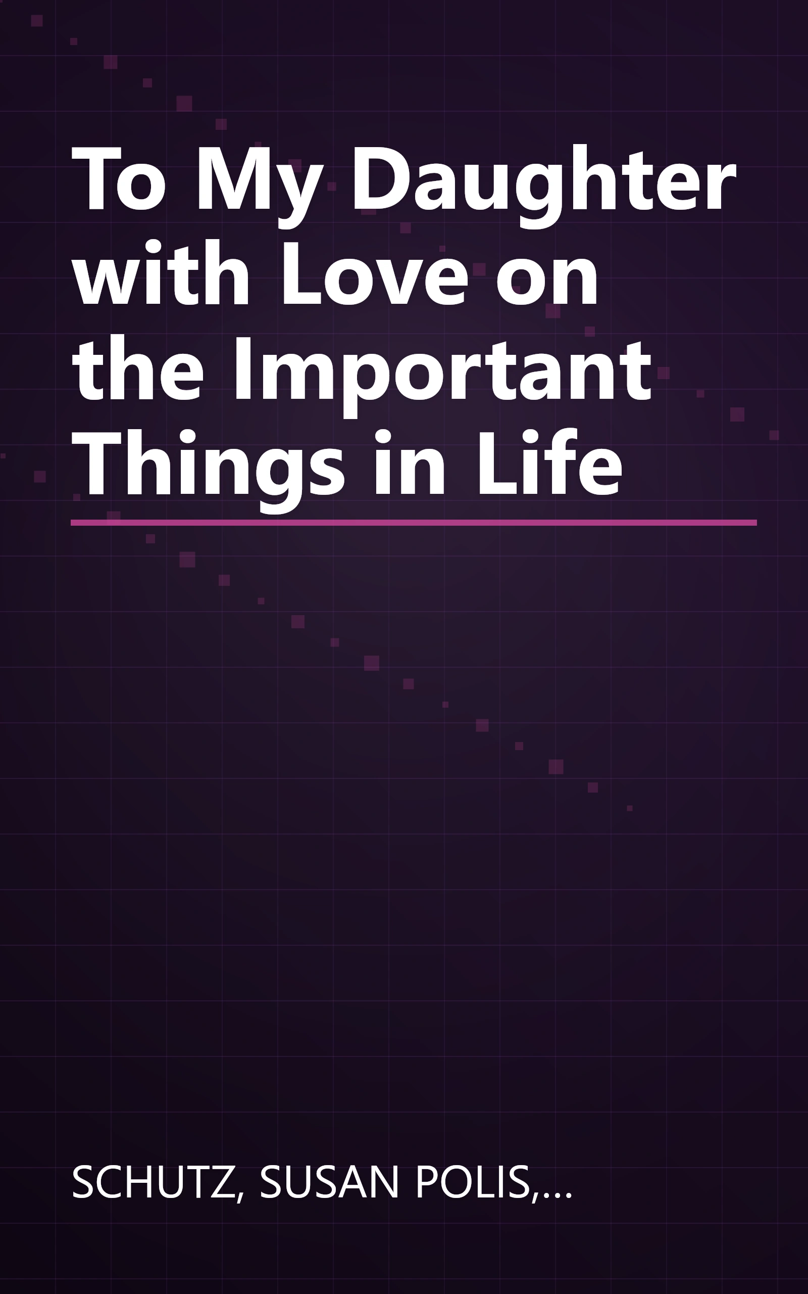 To My Daughter with Love on the Important Things in Life book cover