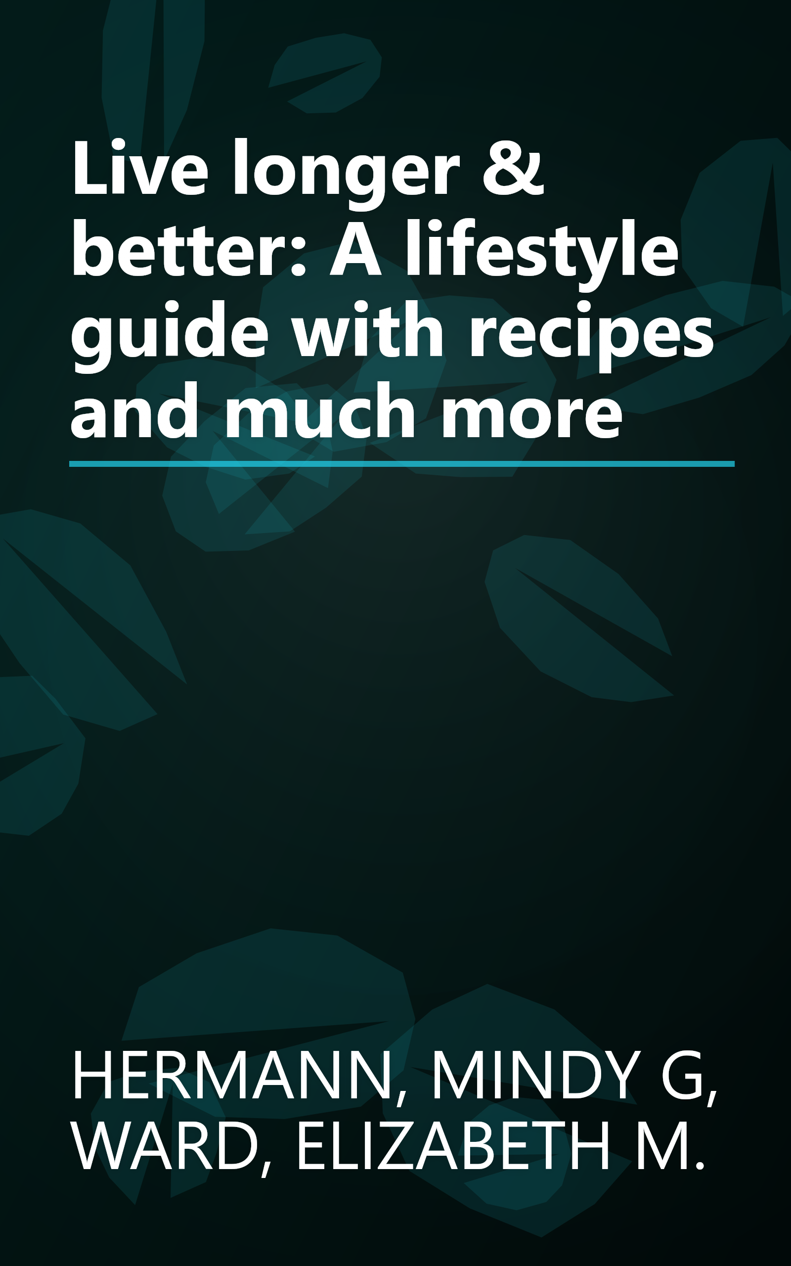 Live longer & better: A lifestyle guide with recipes and much more book cover
