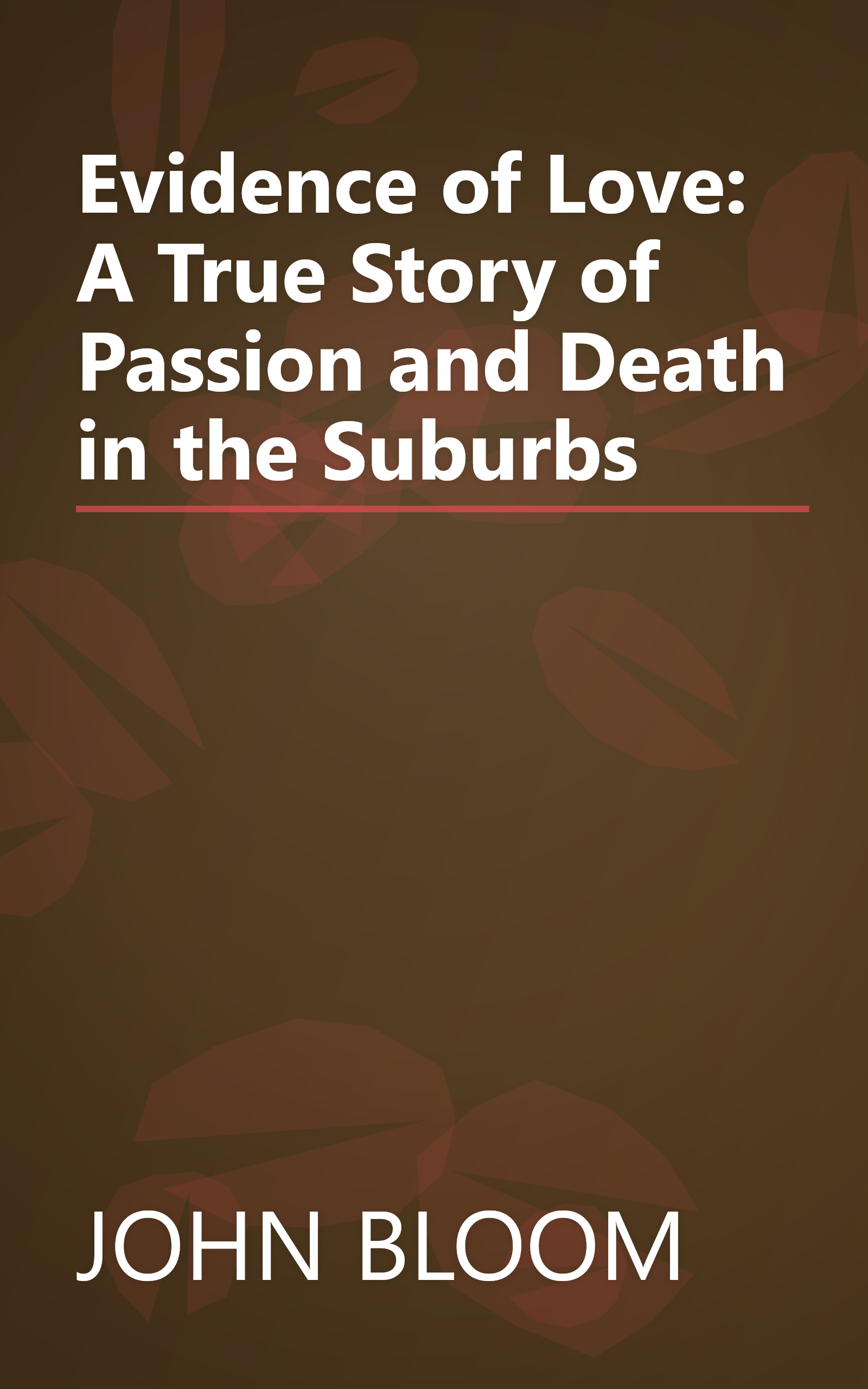 Evidence of Love: A True Story of Passion and Death in the Suburbs book cover