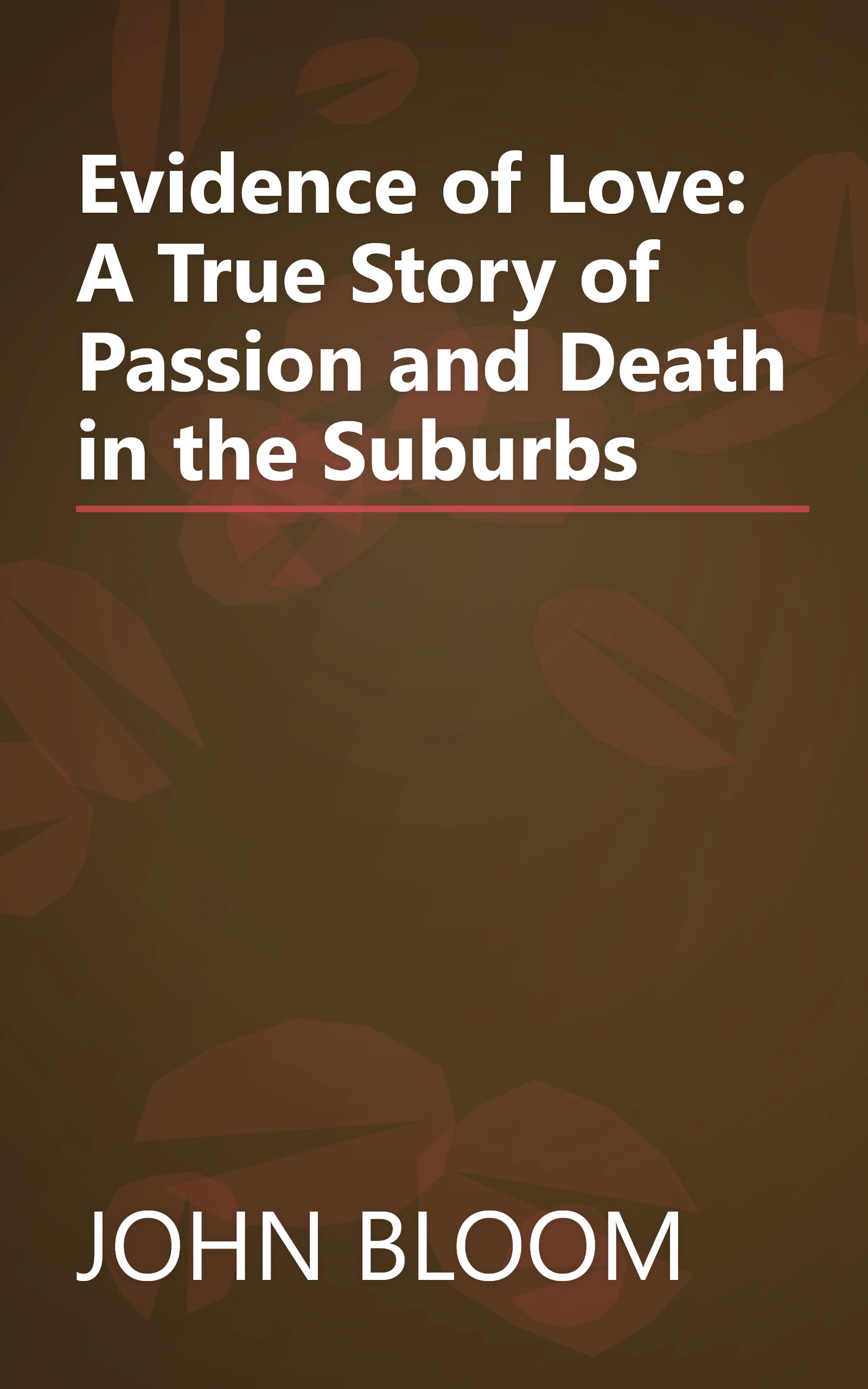 Evidence of Love: A True Story of Passion and Death in the Suburbs book cover