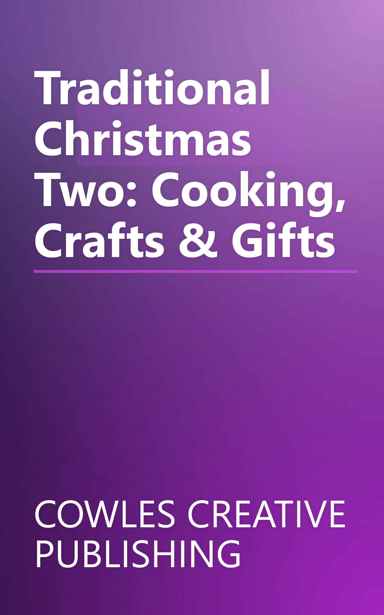 Traditional Christmas Two: Cooking, Crafts & Gifts book cover
