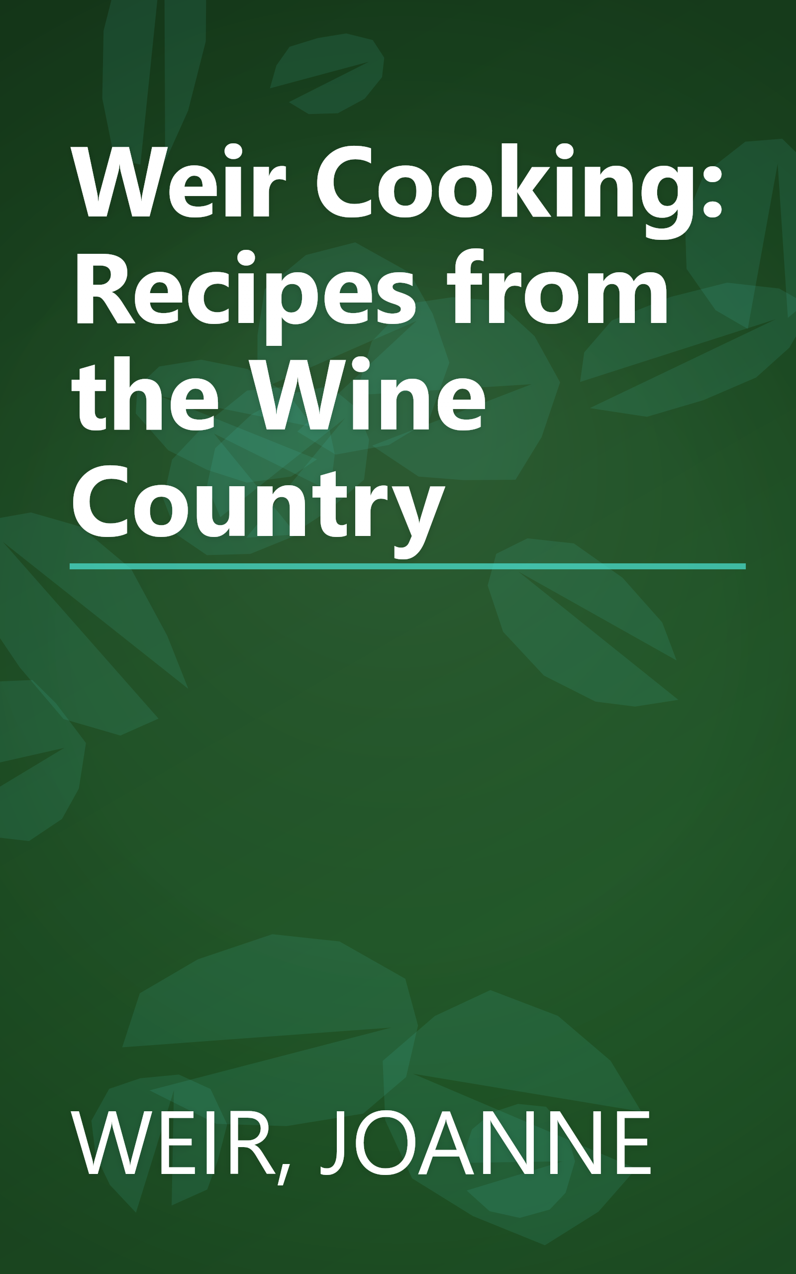 Weir Cooking: Recipes from the Wine Country book cover