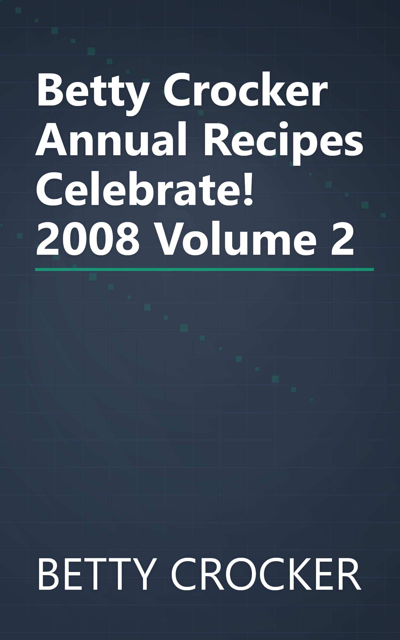 Betty Crocker Annual Recipes Celebrate! 2008 Volume 2 book cover