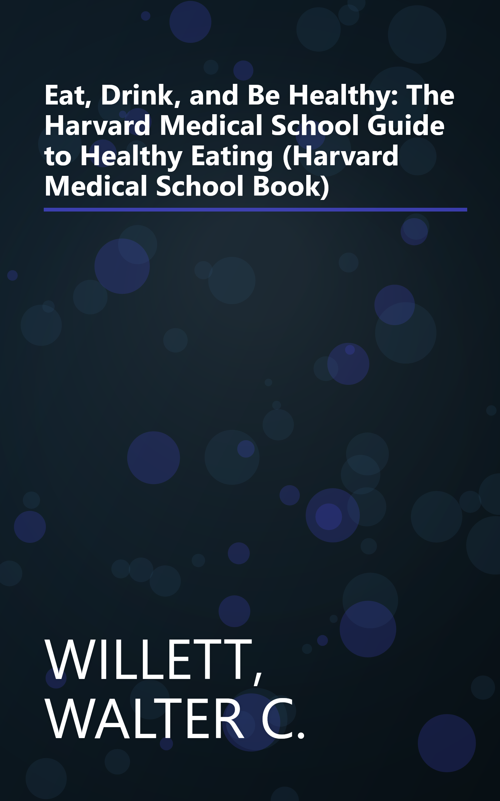 Eat, Drink, and Be Healthy: The Harvard Medical School Guide to Healthy Eating (Harvard Medical School Book) book cover