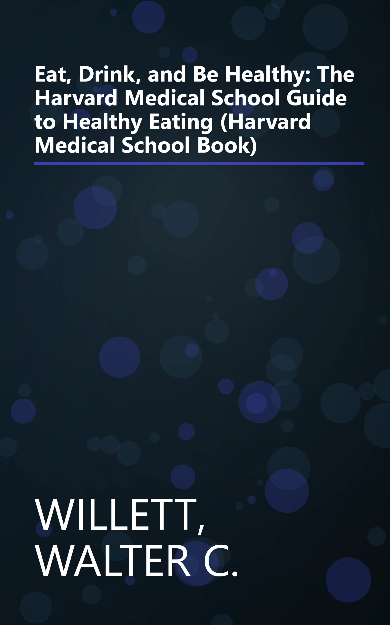 Eat, Drink, and Be Healthy: The Harvard Medical School Guide to Healthy Eating (Harvard Medical School Book) book cover