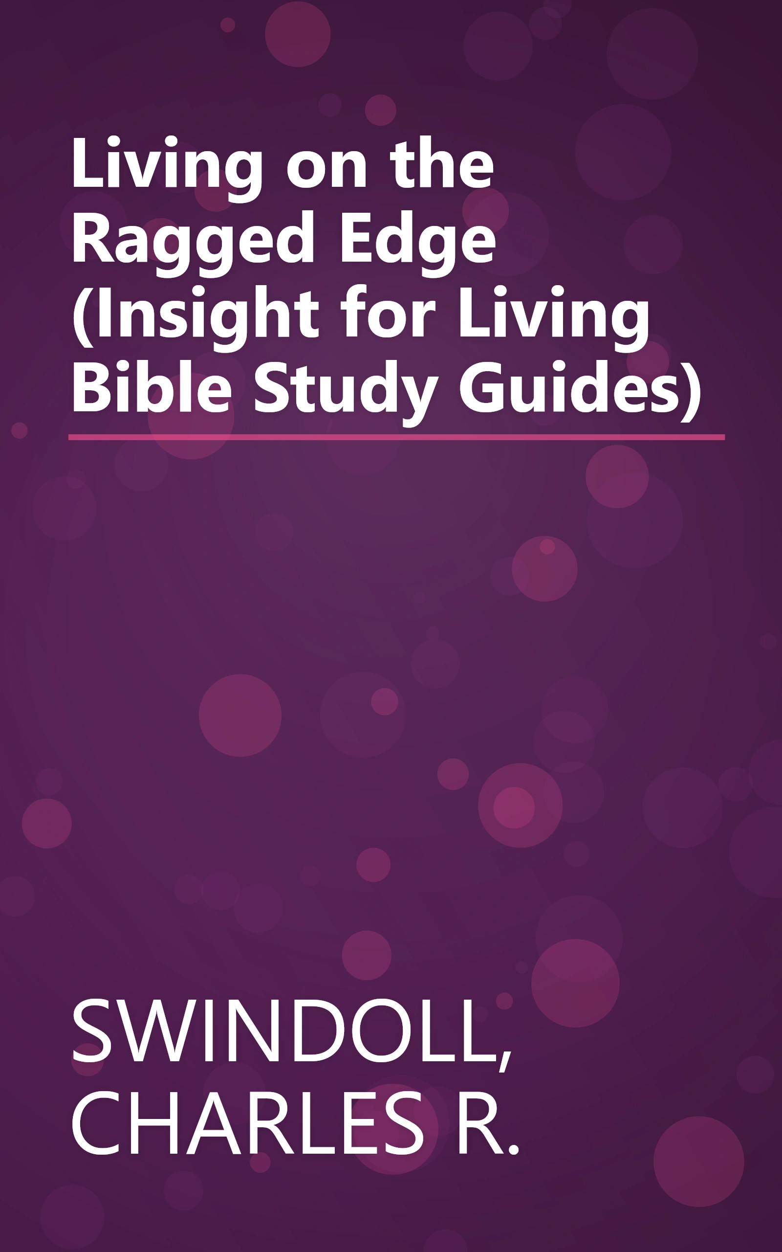 Living on the Ragged Edge (Insight for Living Bible Study Guides) book cover