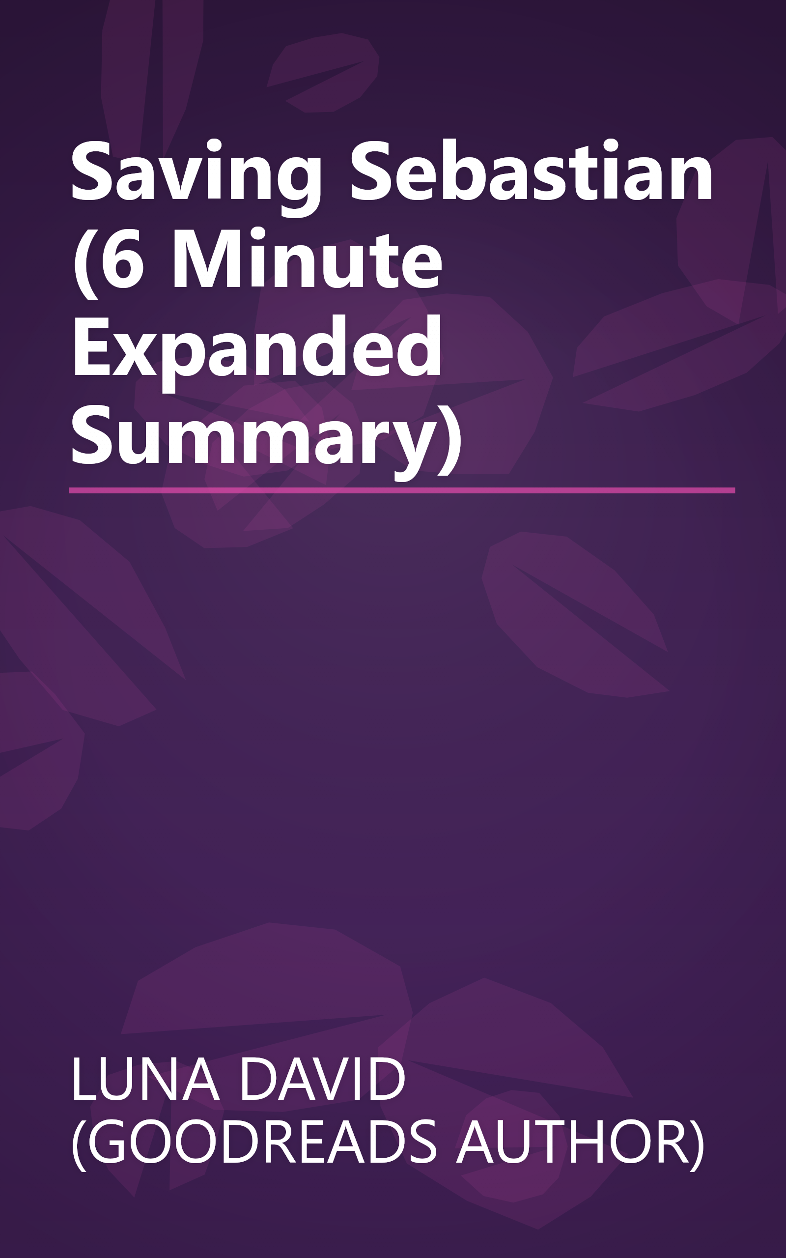 Saving Sebastian (6 Minute   Expanded Summary) book cover