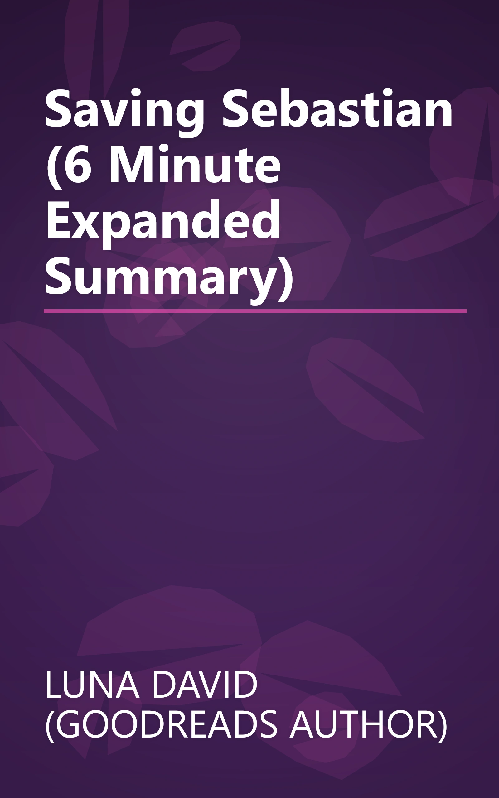 Saving Sebastian (6 Minute   Expanded Summary) book cover