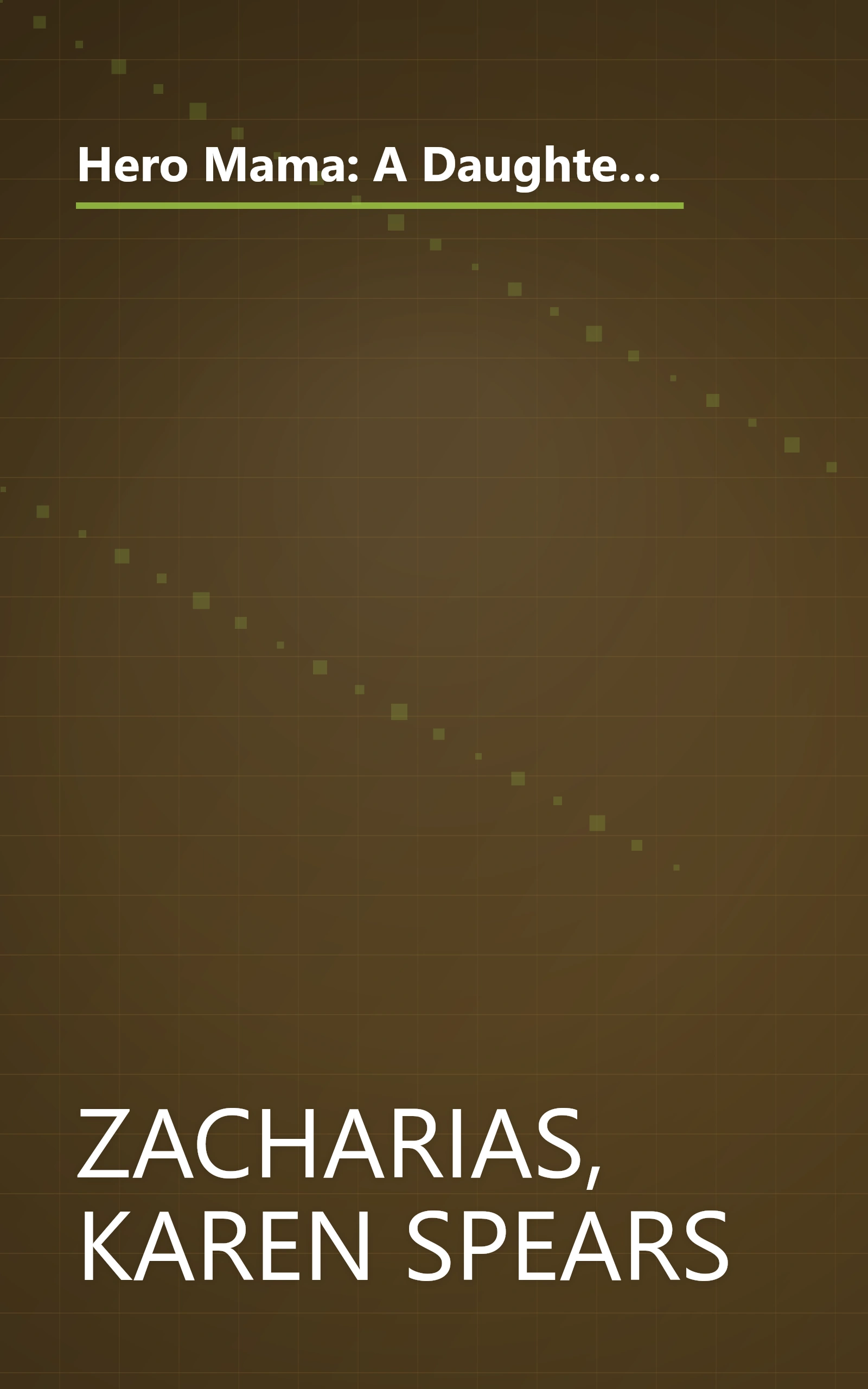 Hero Mama: A Daughter Remembers the Father She Lost in Vietnam--and the Mother Who Held Her Family Together book cover