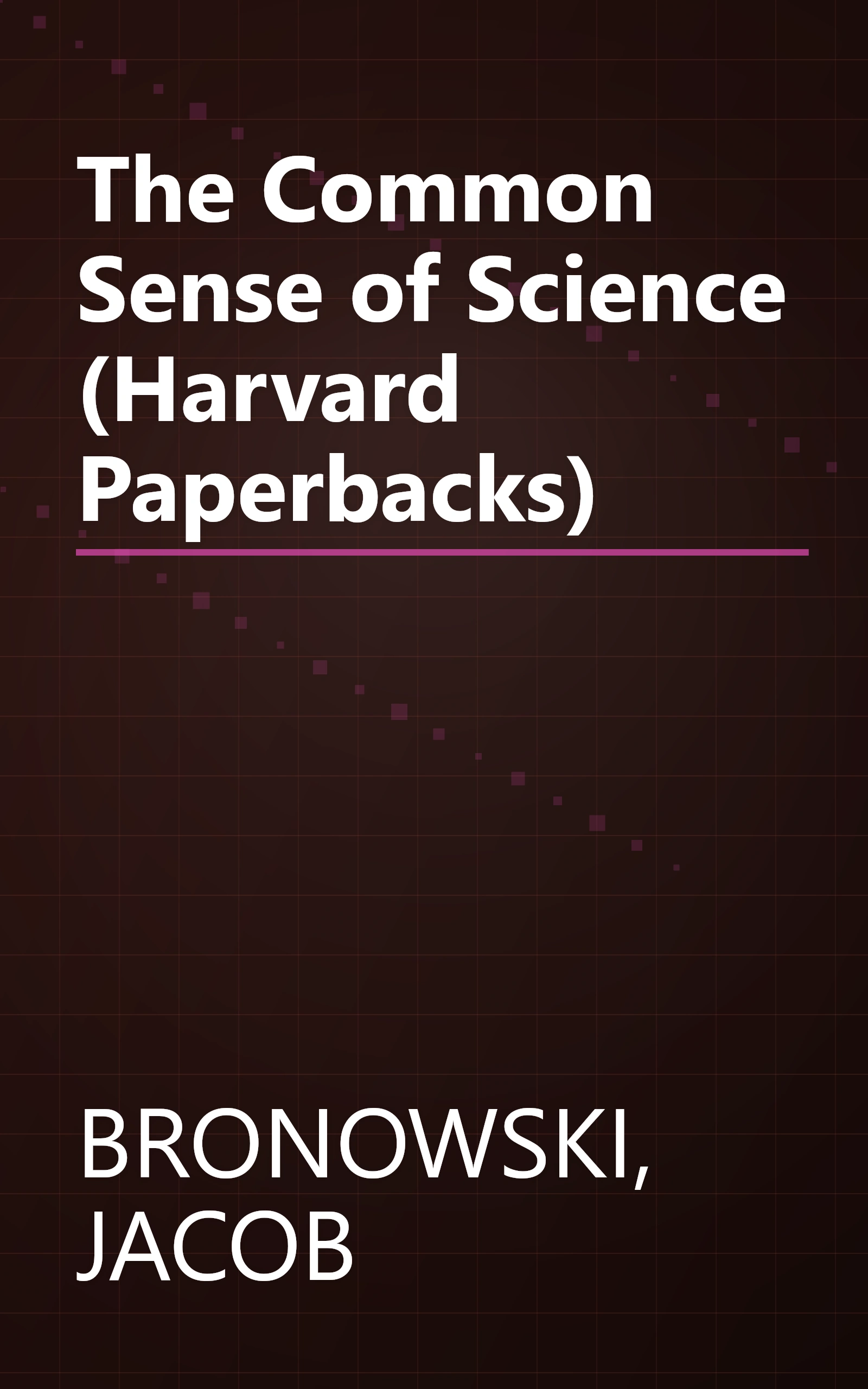 The Common Sense of Science (Harvard Paperbacks) book cover
