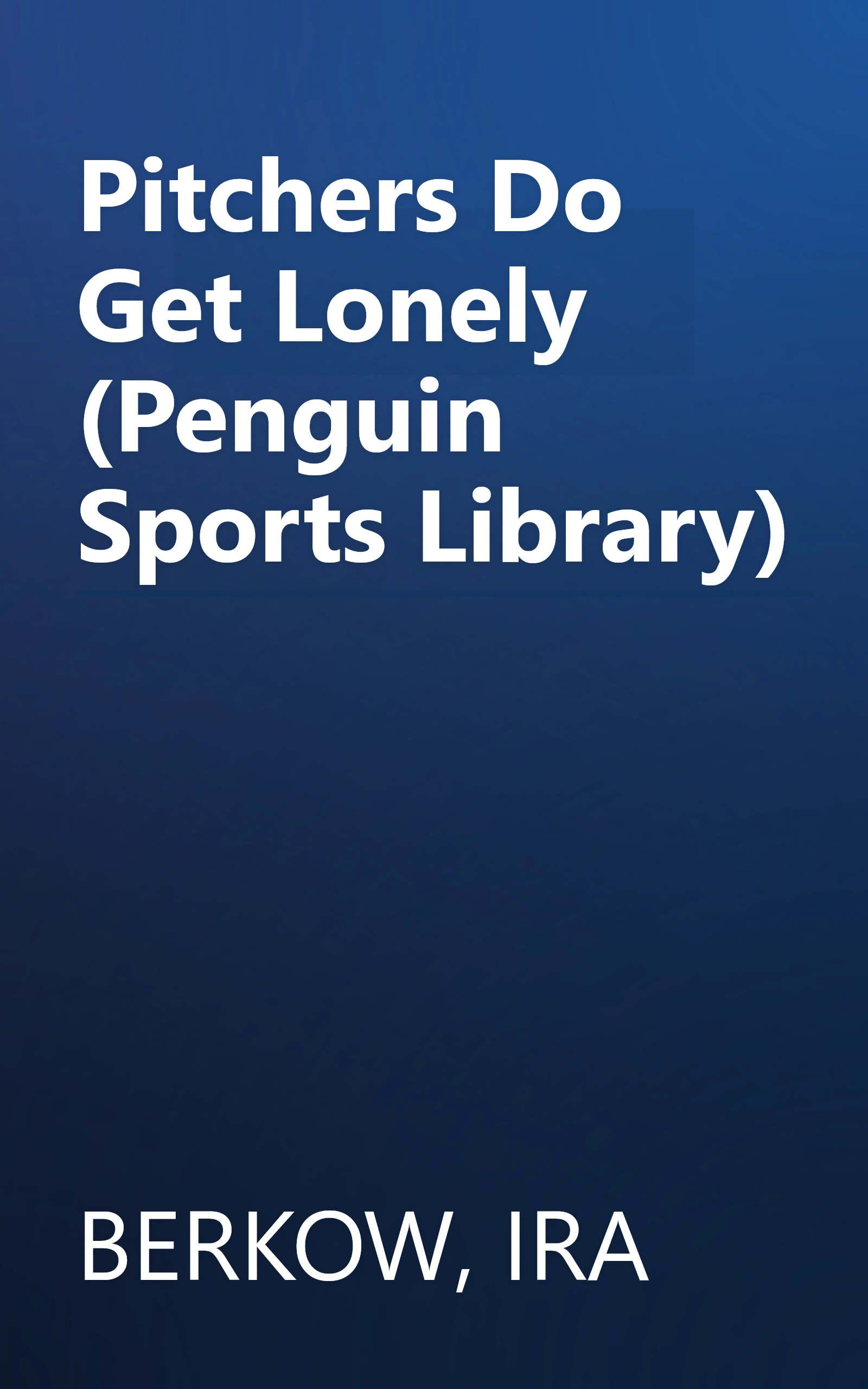Pitchers Do Get Lonely (Penguin Sports Library) book cover