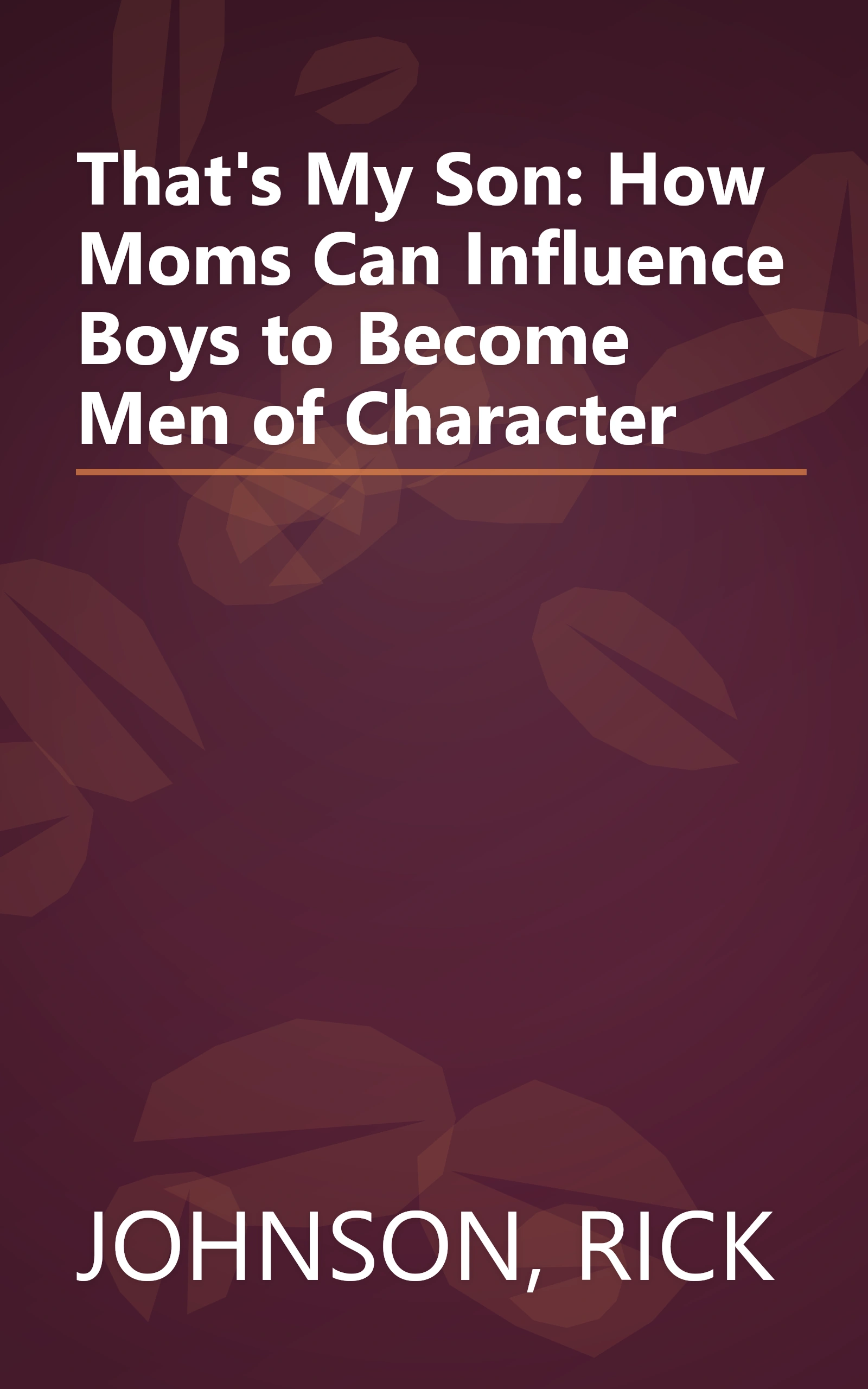 That's My Son: How Moms Can Influence Boys to Become Men of Character book cover