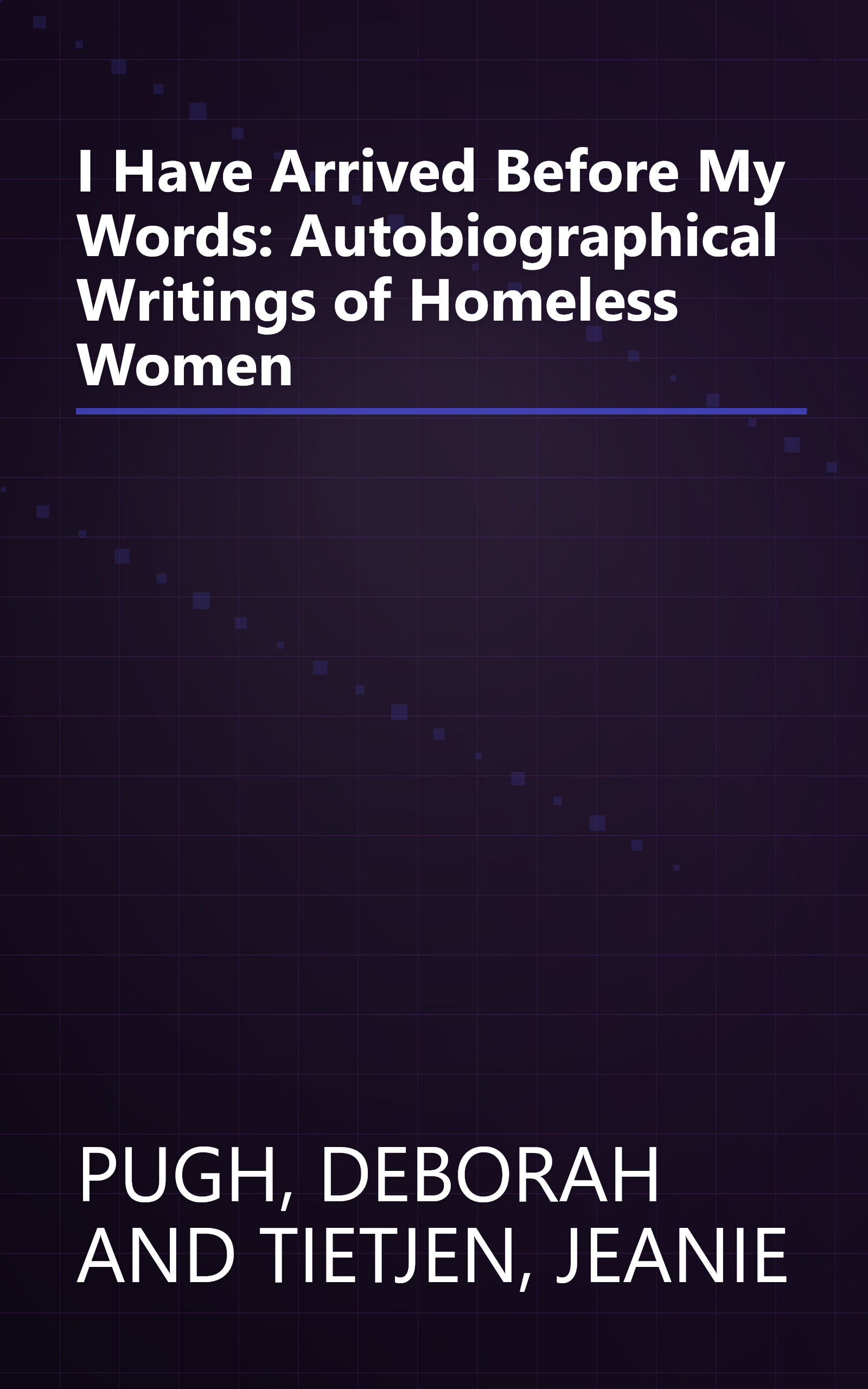 I Have Arrived Before My Words: Autobiographical Writings of Homeless Women book cover
