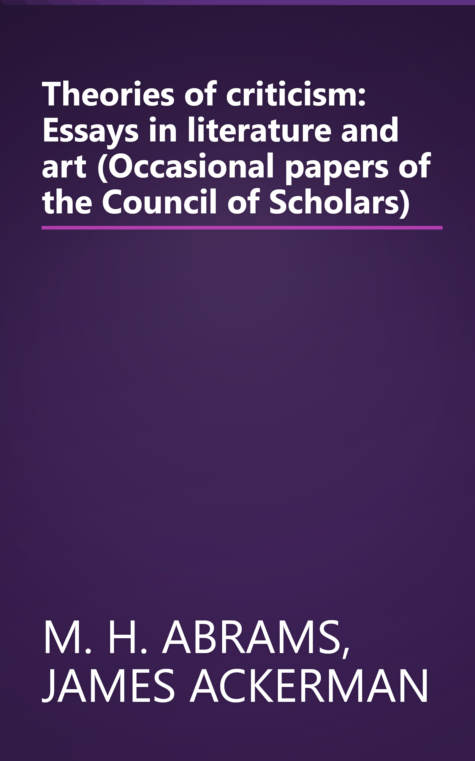 Theories of criticism: Essays in literature and art (Occasional papers of the Council of Scholars) book cover