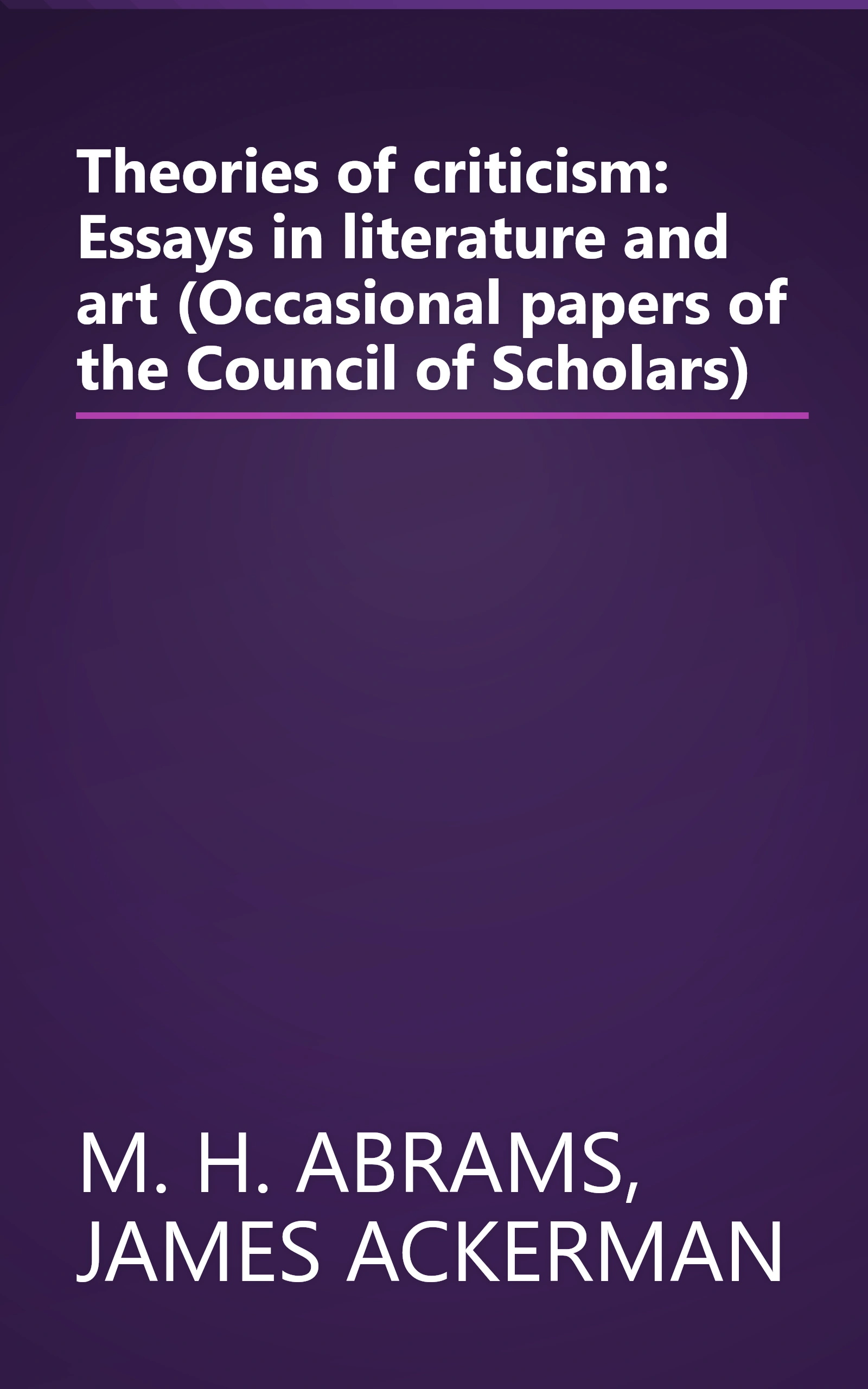 Theories of criticism: Essays in literature and art (Occasional papers of the Council of Scholars) book cover