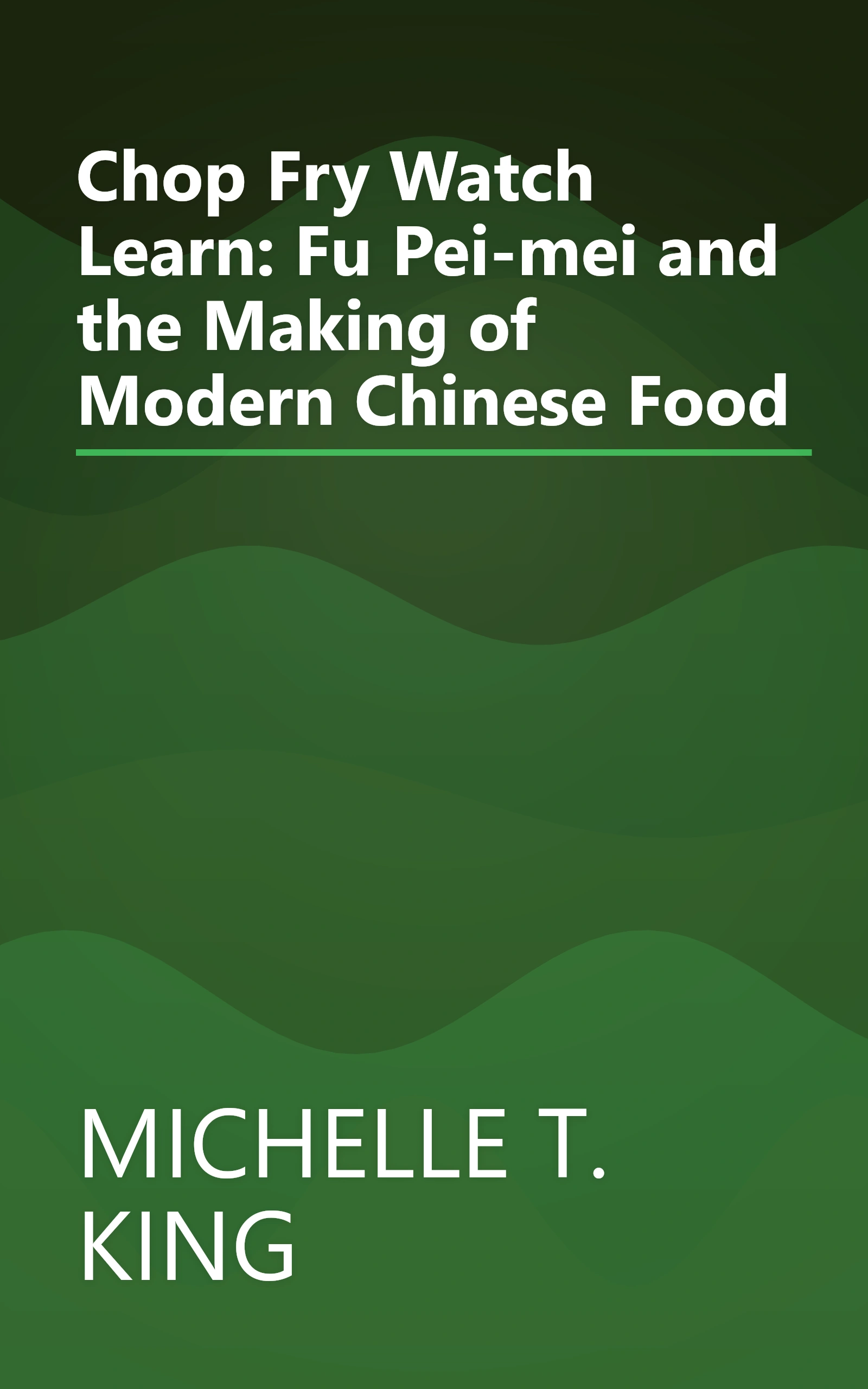Chop Fry Watch Learn: Fu Pei-mei and the Making of Modern Chinese Food book cover