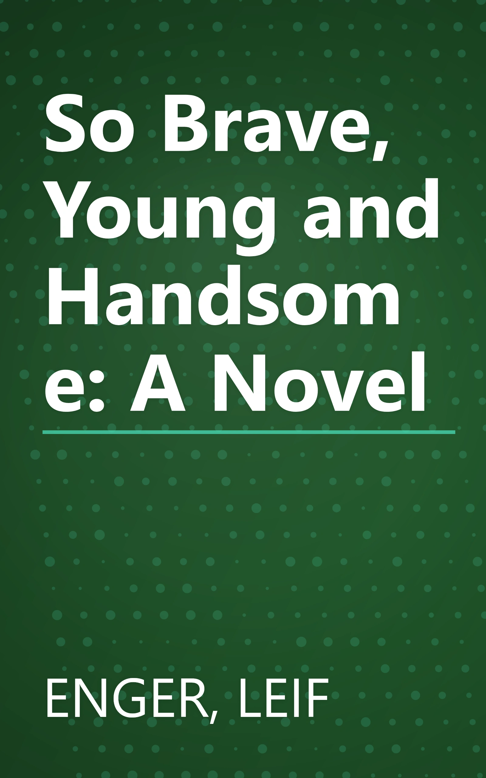 So Brave, Young and Handsome: A Novel book cover