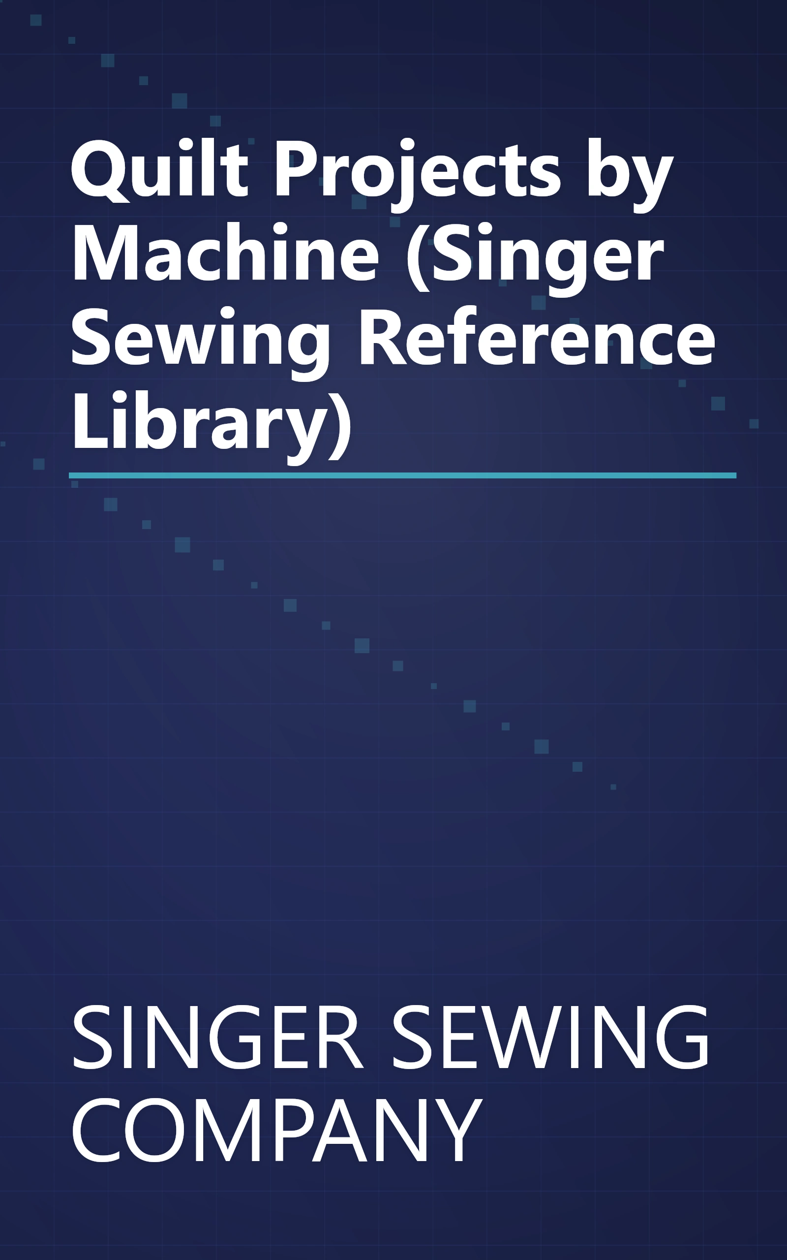 Quilt Projects by Machine (Singer Sewing Reference Library) book cover