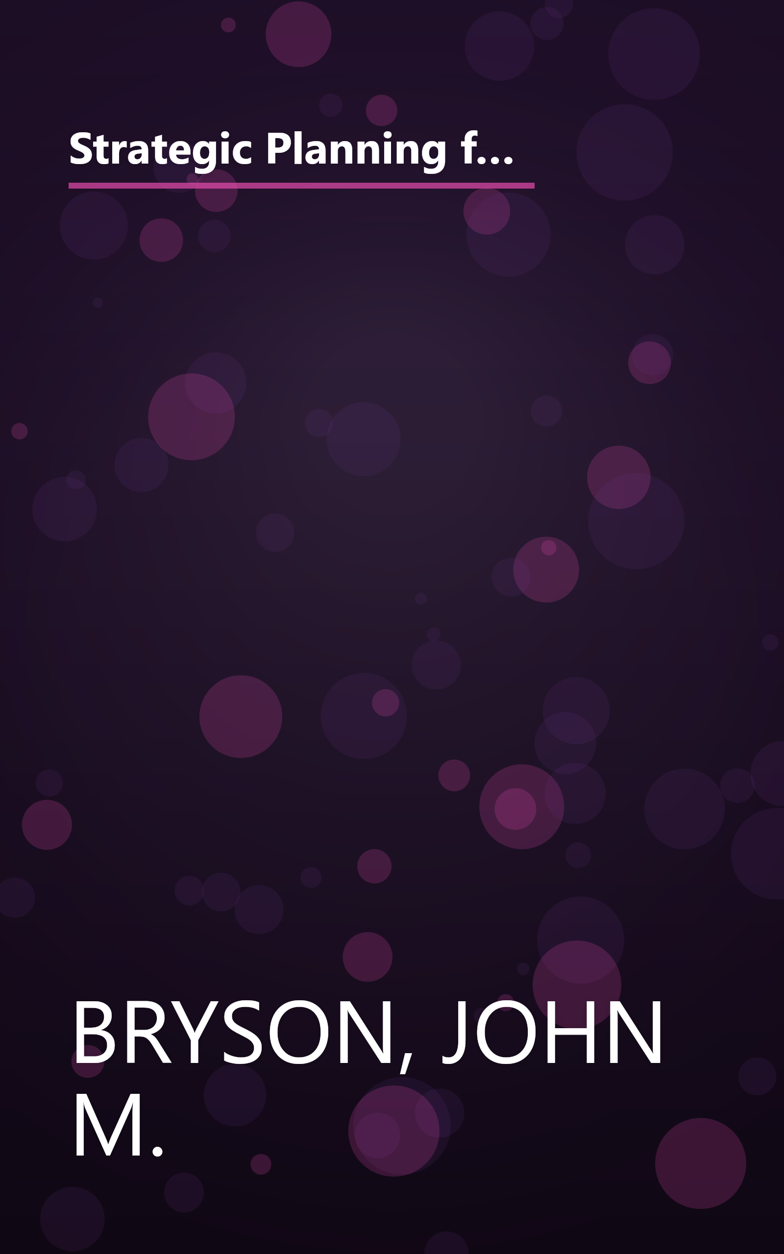 Strategic Planning for Public and Nonprofit Organizations: A Guide to Strengthening and Sustaining Organizational Achievement (Jossey Bass Public Administration Series) book cover