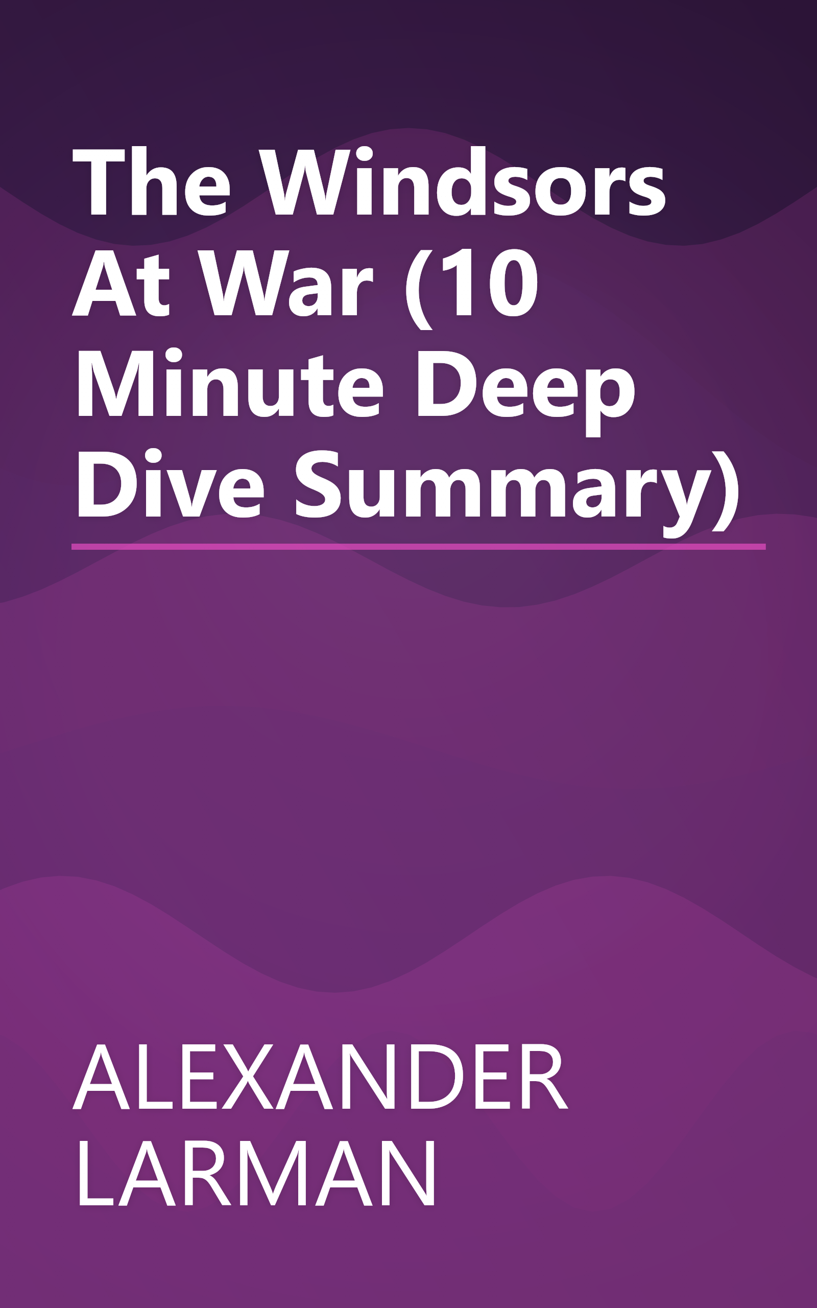 The Windsors At War (10 Minute   Deep Dive Summary) book cover