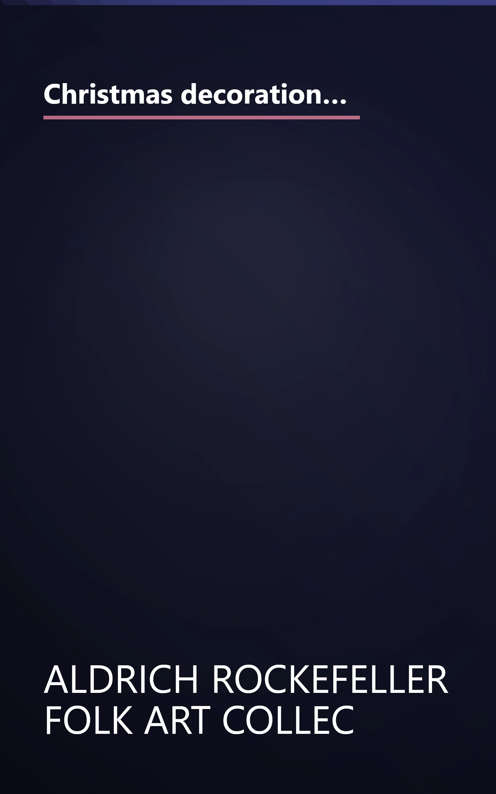 Christmas decorations from Williamsburg's folk art collection: Step-by-step illustrated instructions for Christmas ornaments that can be made at home book cover