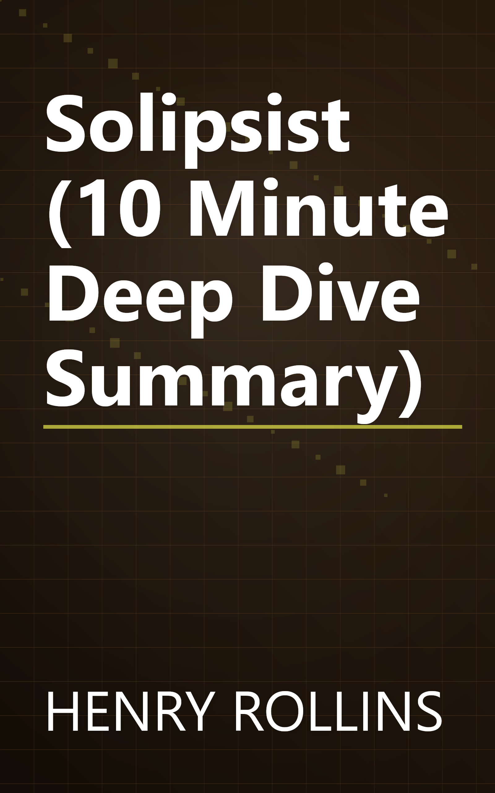 Solipsist (10 Minute   Deep Dive Summary) book cover