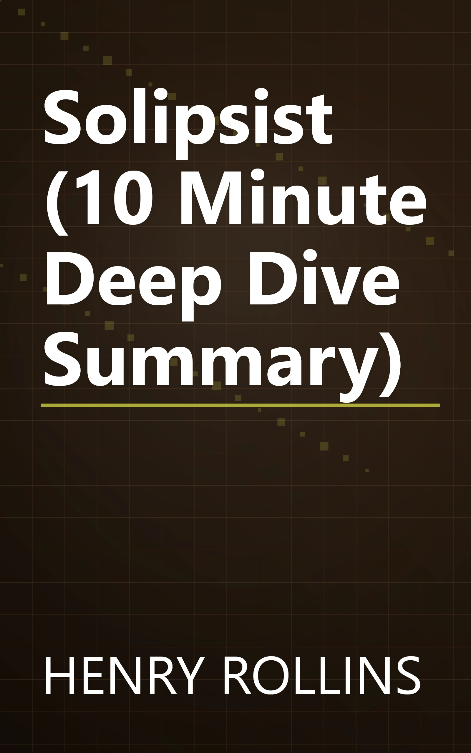 Solipsist (10 Minute   Deep Dive Summary) book cover