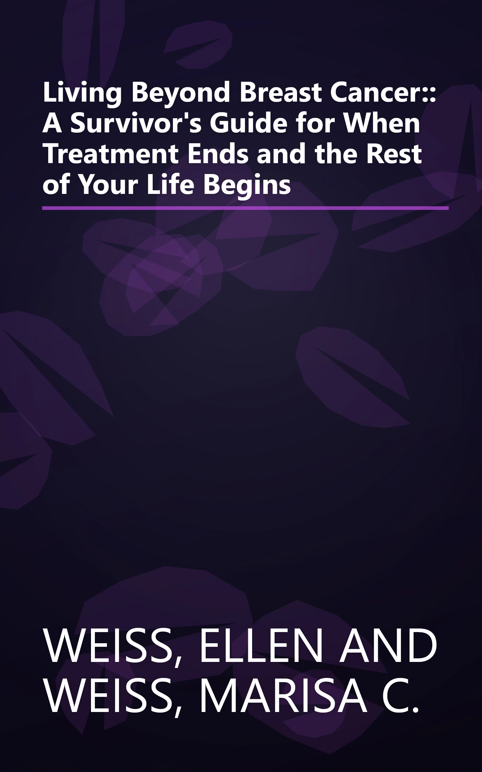 Living Beyond Breast Cancer:: A Survivor's Guide for When Treatment Ends and the Rest of Your Life Begins book cover