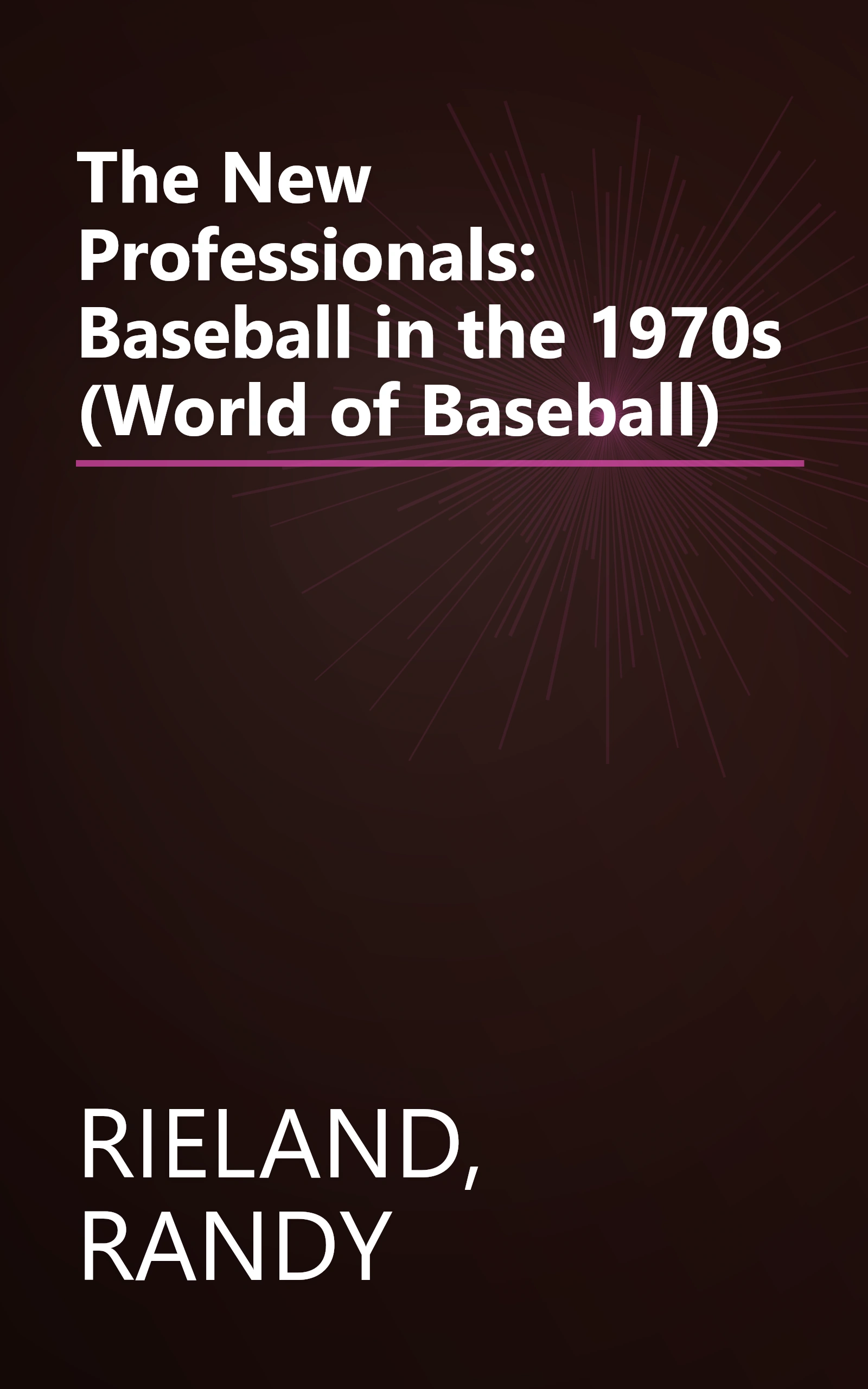 The New Professionals: Baseball in the 1970s (World of Baseball) book cover