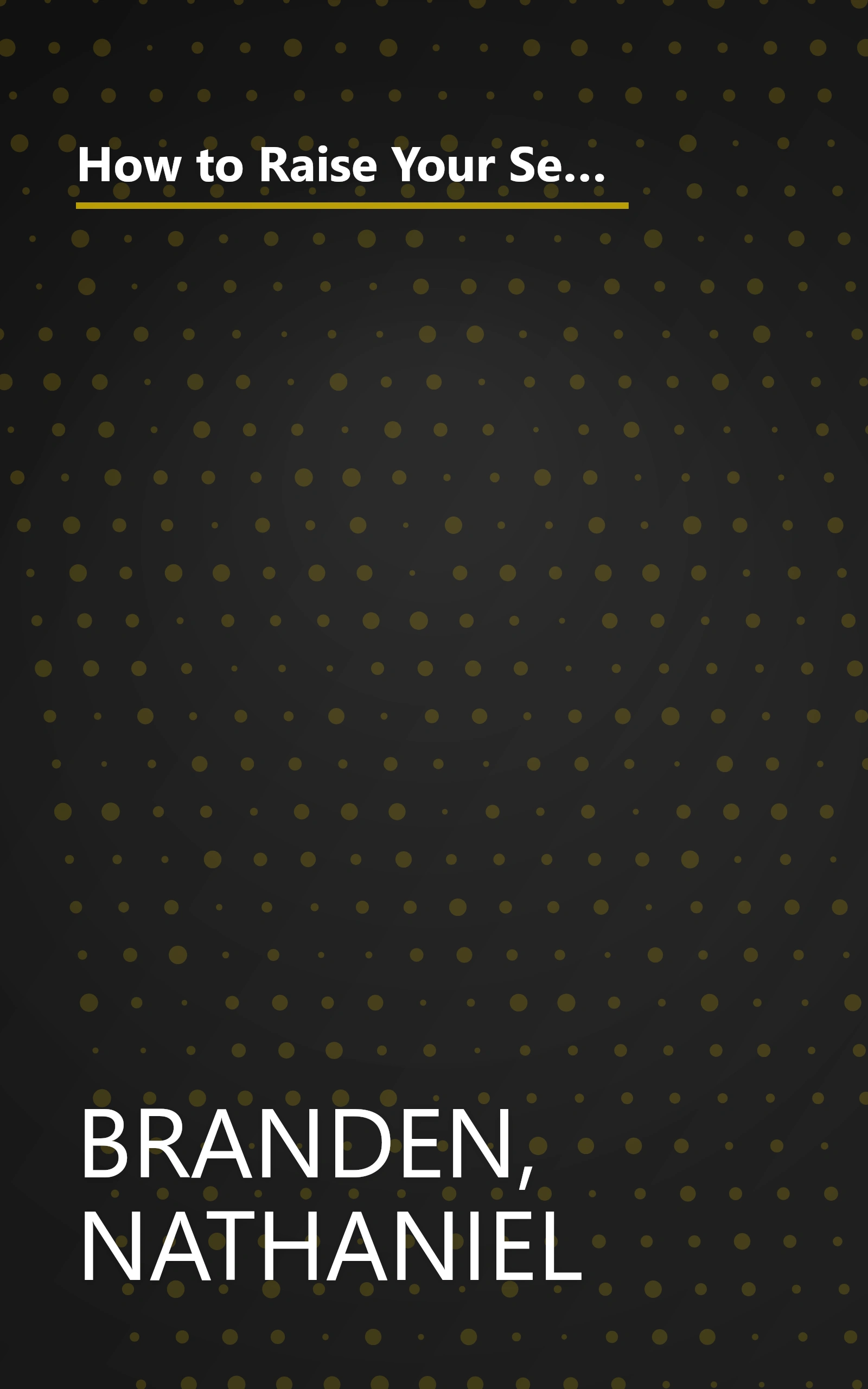 How to Raise Your Self-Esteem: The Proven Action-Oriented Approach to Greater Self-Respect and Self-Confidence book cover