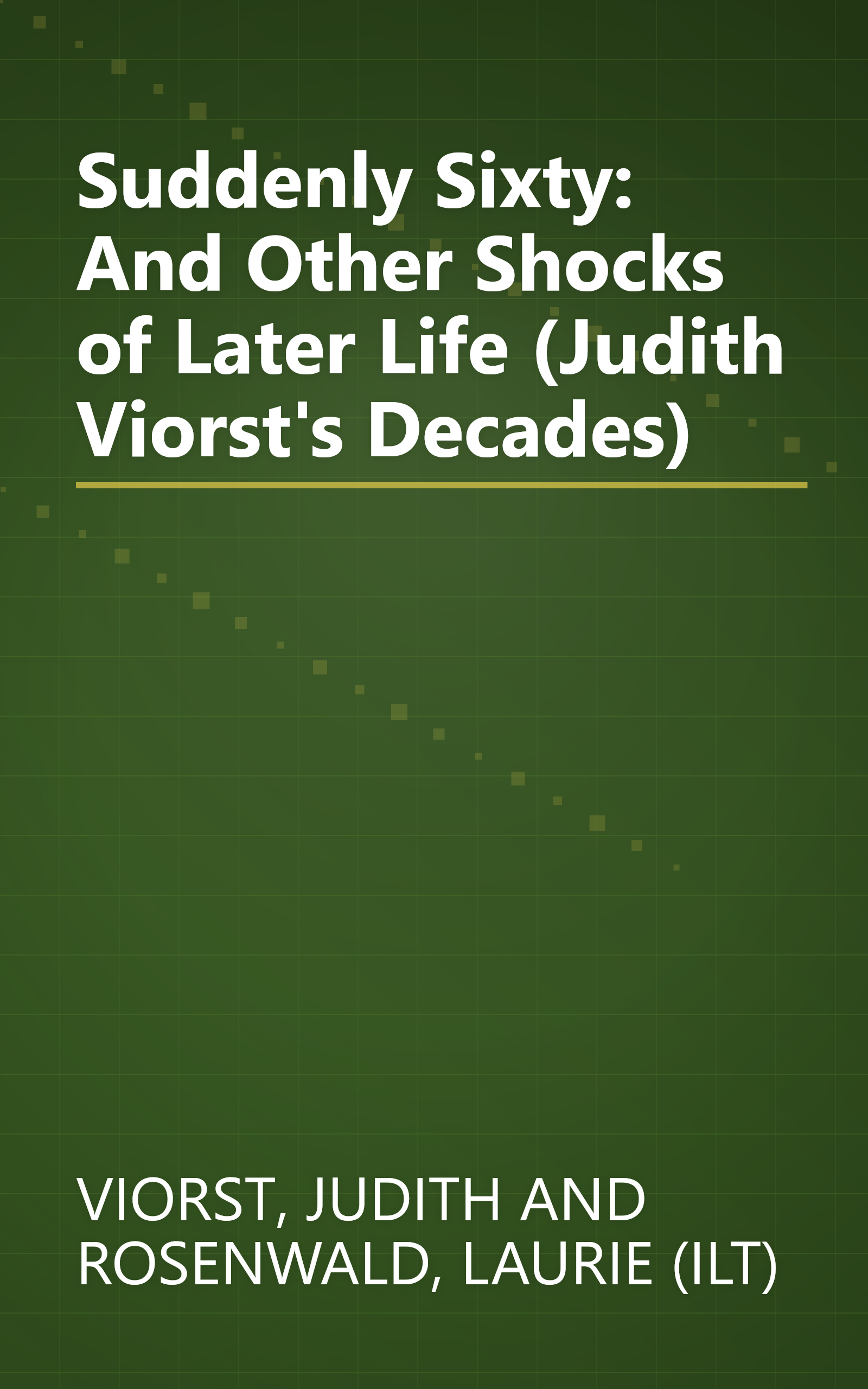 Suddenly Sixty: And Other Shocks of Later Life (Judith Viorst's Decades) book cover