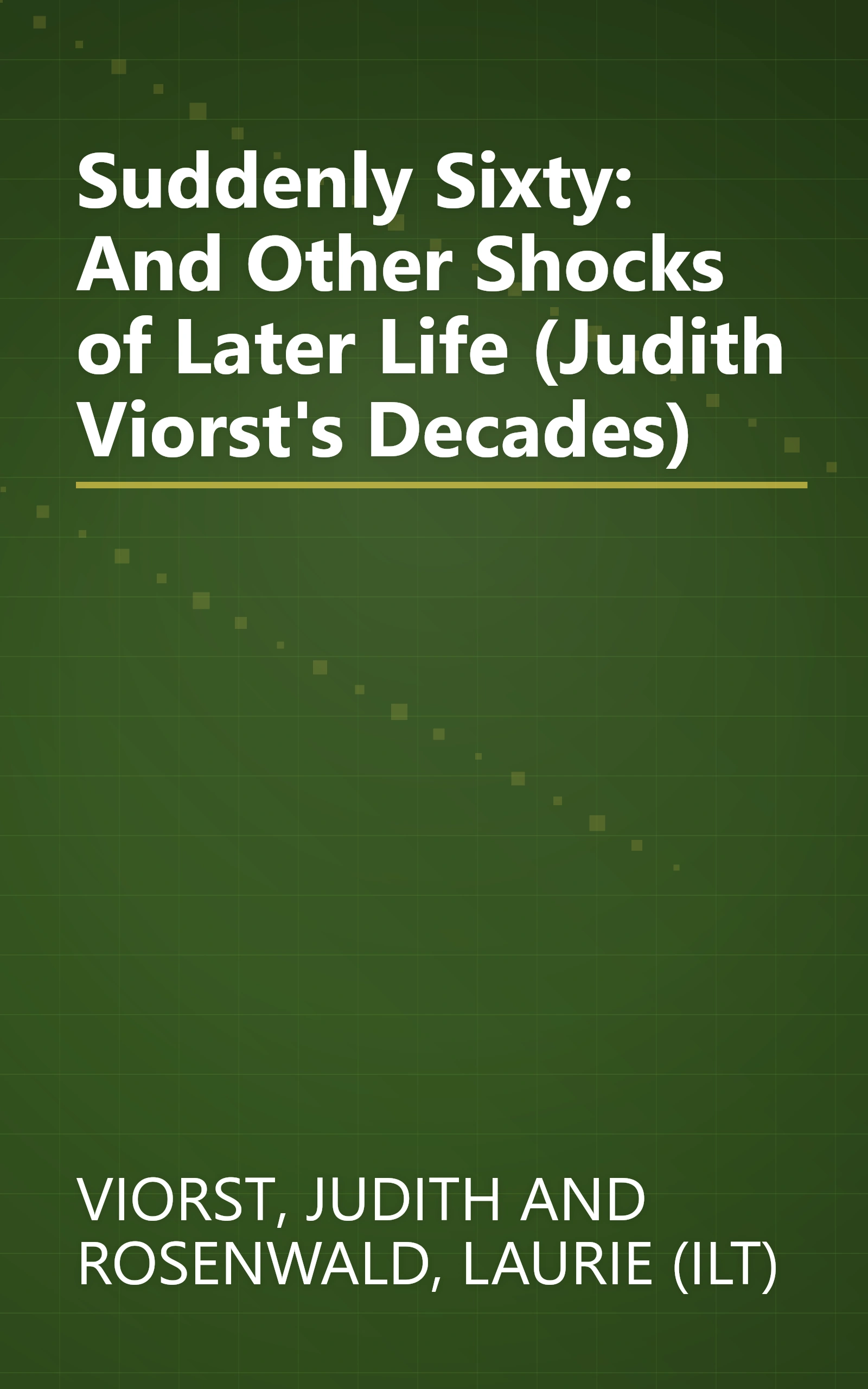 Suddenly Sixty: And Other Shocks of Later Life (Judith Viorst's Decades) book cover