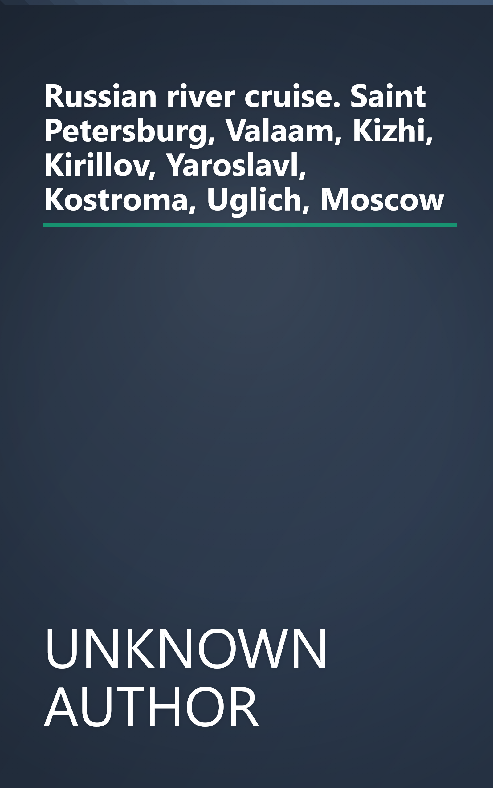 Russian river cruise. Saint Petersburg, Valaam, Kizhi, Kirillov, Yaroslavl, Kostroma, Uglich, Moscow book cover