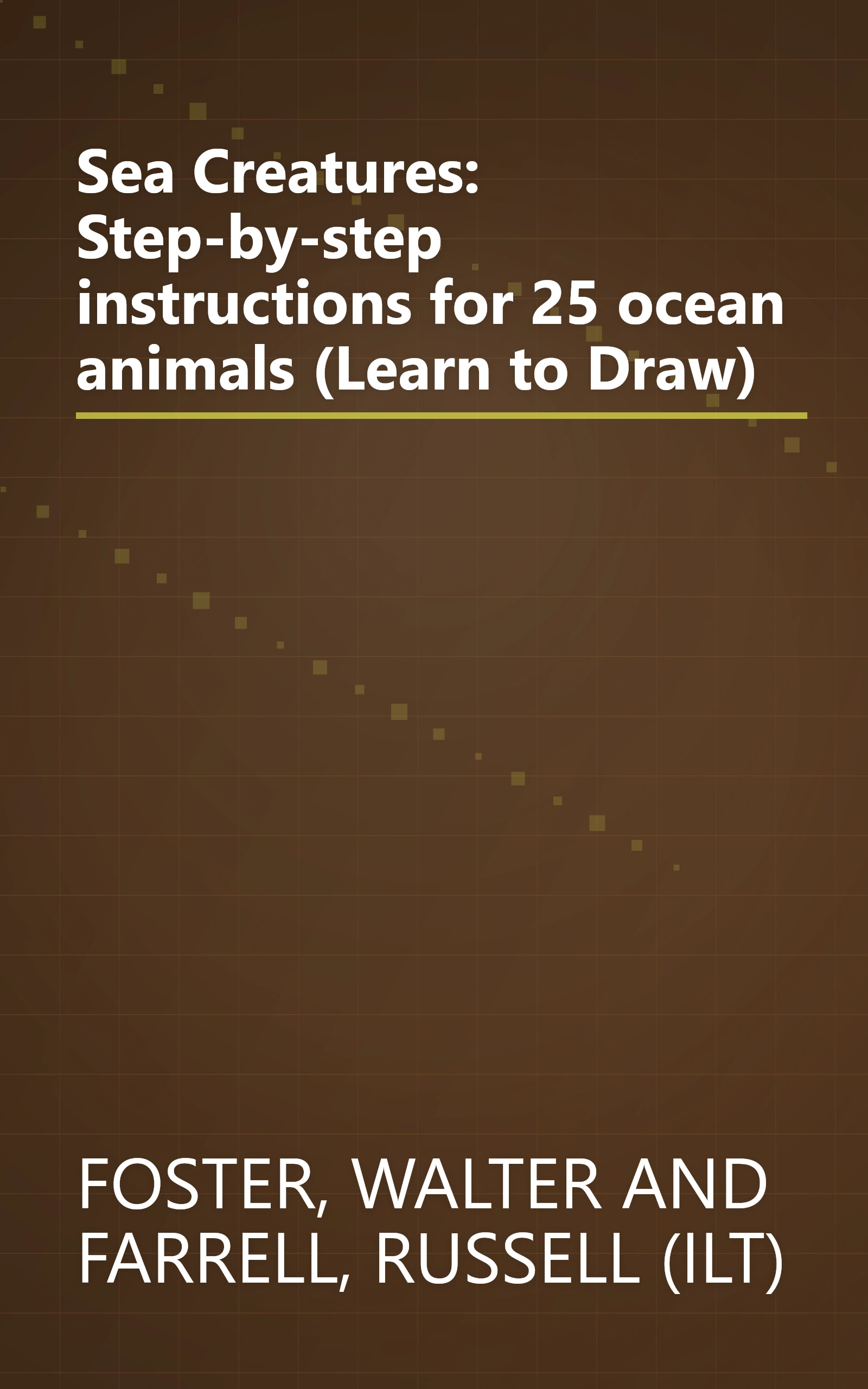 Sea Creatures: Step-by-step instructions for 25 ocean animals (Learn to Draw) book cover