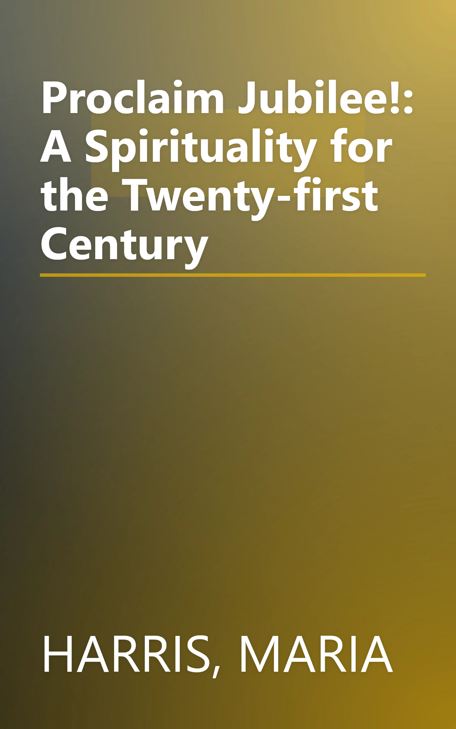 Proclaim Jubilee!: A Spirituality for the Twenty-first Century book cover