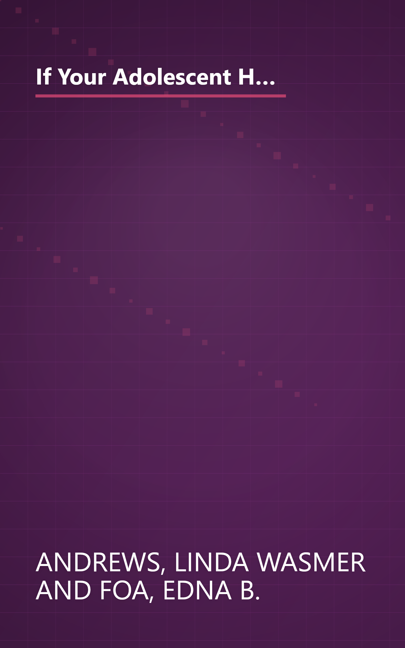 If Your Adolescent Has an Anxiety Disorder: An Essential Resource for Parents (Adolescent Mental Health Initiative) book cover