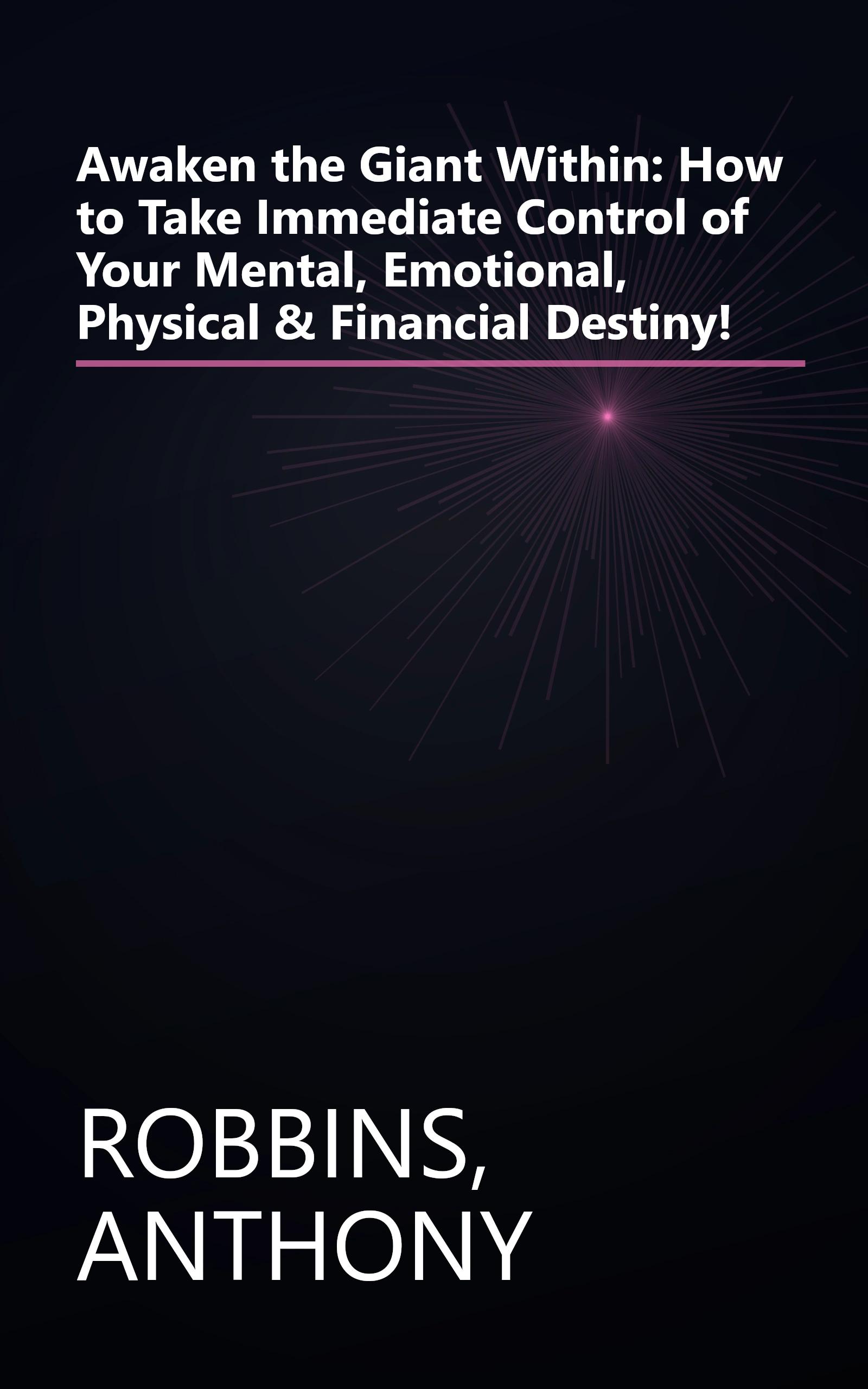 Awaken the Giant Within: How to Take Immediate Control of Your Mental, Emotional, Physical & Financial Destiny! book cover