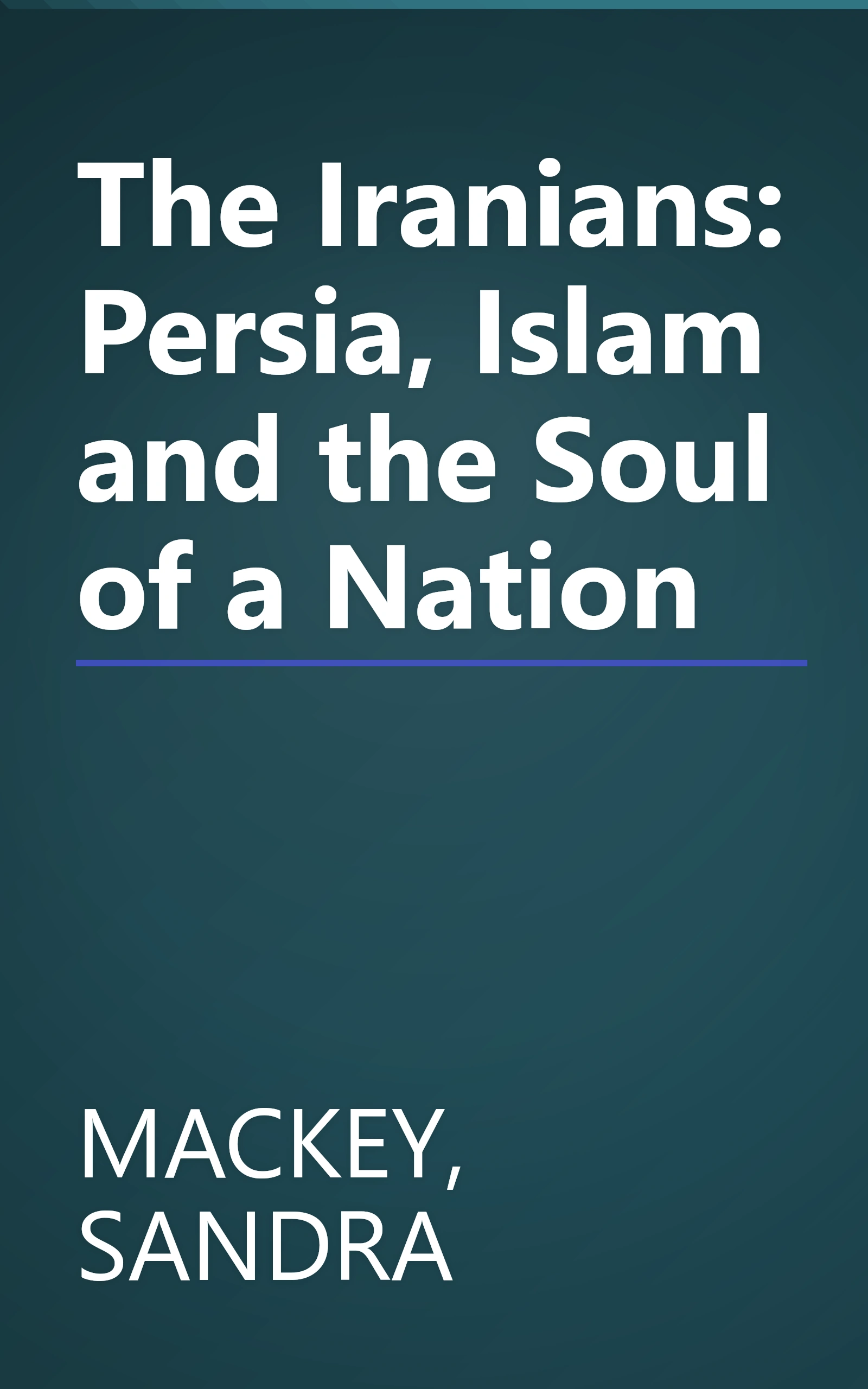 The Iranians: Persia, Islam and the Soul of a Nation book cover