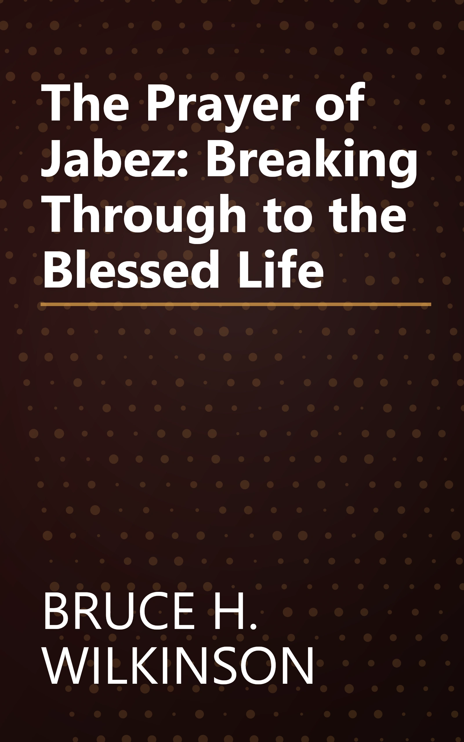 The Prayer of Jabez:  Breaking Through to the Blessed Life book cover
