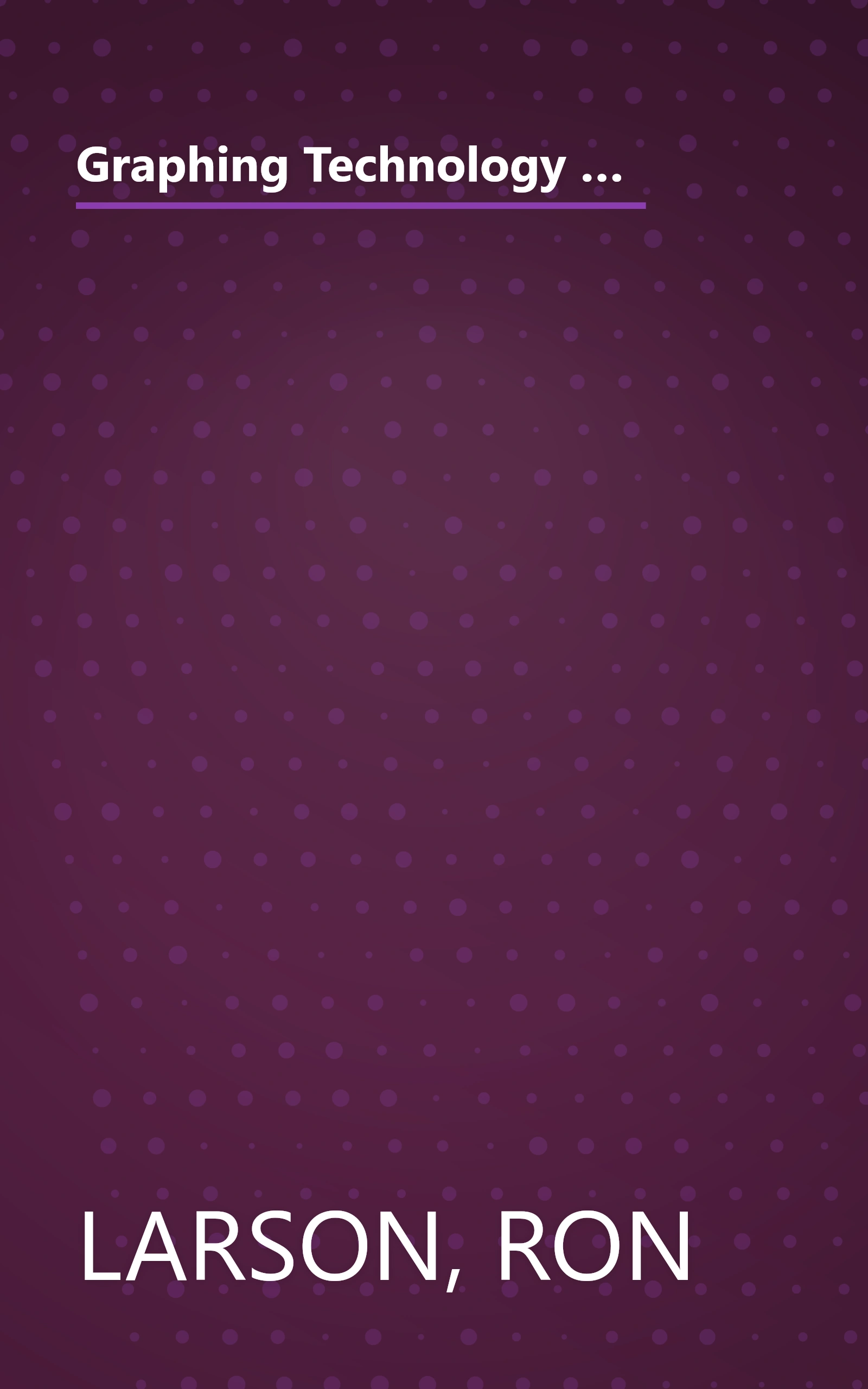 Graphing Technology Guide (for use with TI-81, TI-82, TI-85, Casio fx-7700G, Sharp EL 9200-9300, Hewlett-Packard 48G-48GX, BestGrapher Software (IBM), Best Grapher Software (Macintosh) book cover