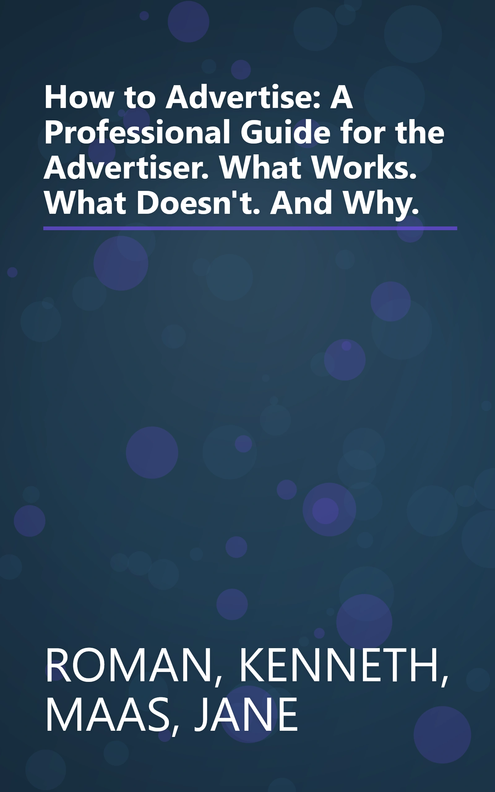 How to Advertise: A Professional Guide for the Advertiser. What Works. What Doesn't. And Why. book cover