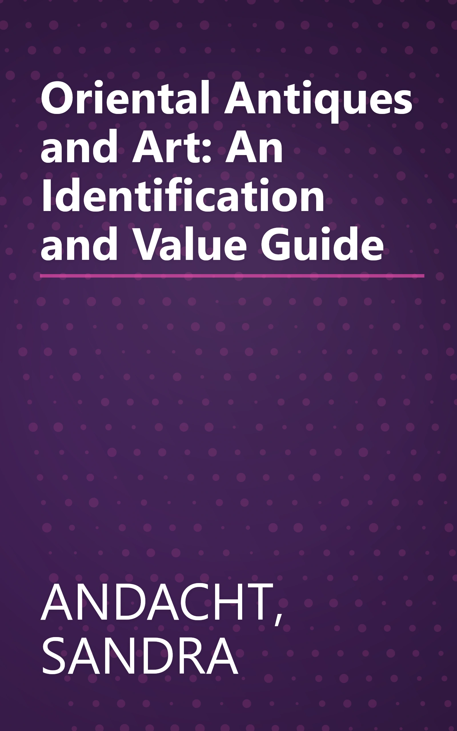 Oriental Antiques and Art: An Identification and Value Guide book cover