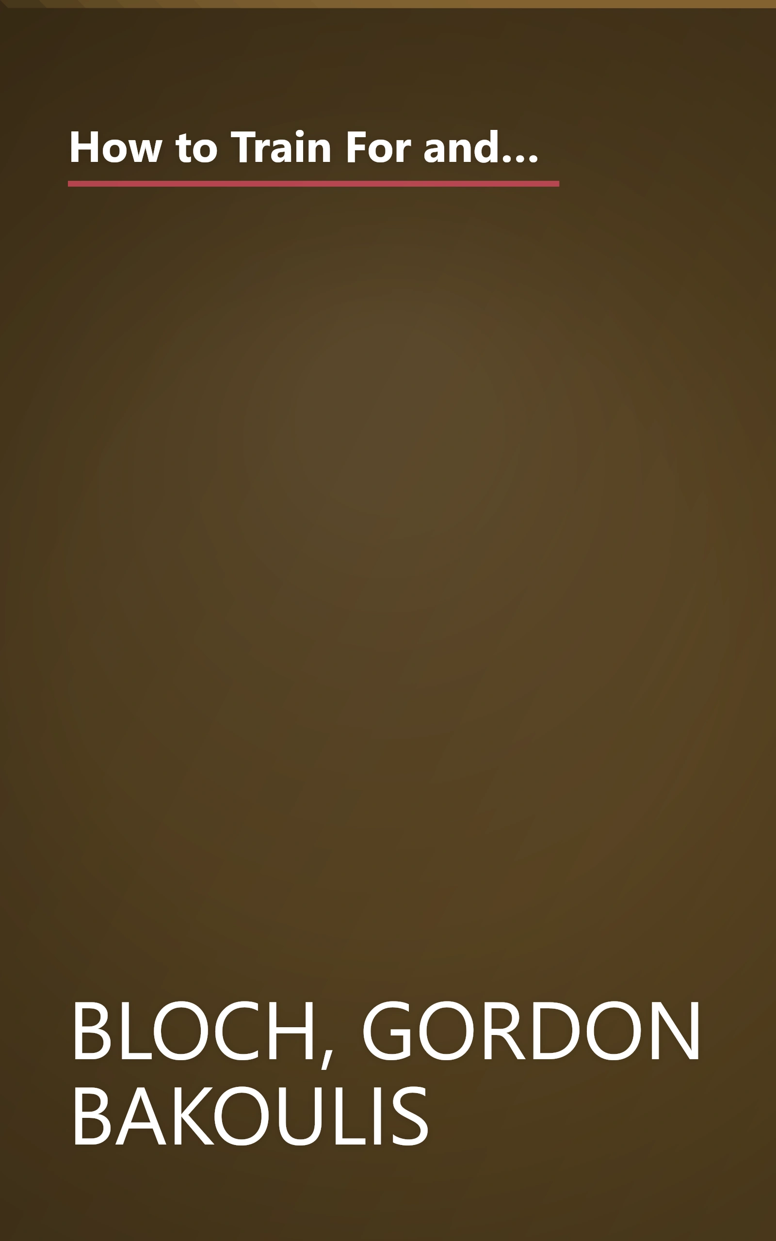 How to Train For and Run Your Best Marathon: Valuable Coaching From a National Class Marathoner on Getting Up For and Finishing book cover