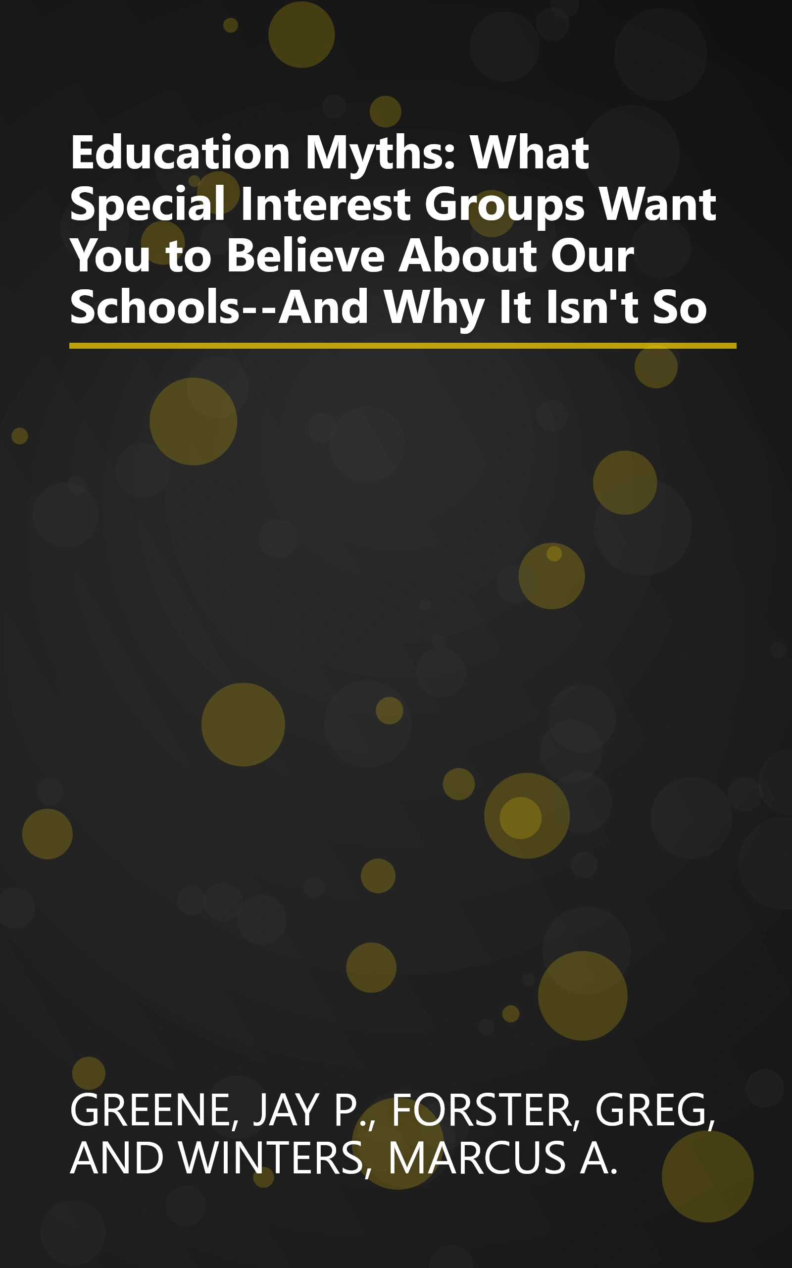 Education Myths: What Special Interest Groups Want You to Believe About Our Schools--And Why It Isn't So book cover