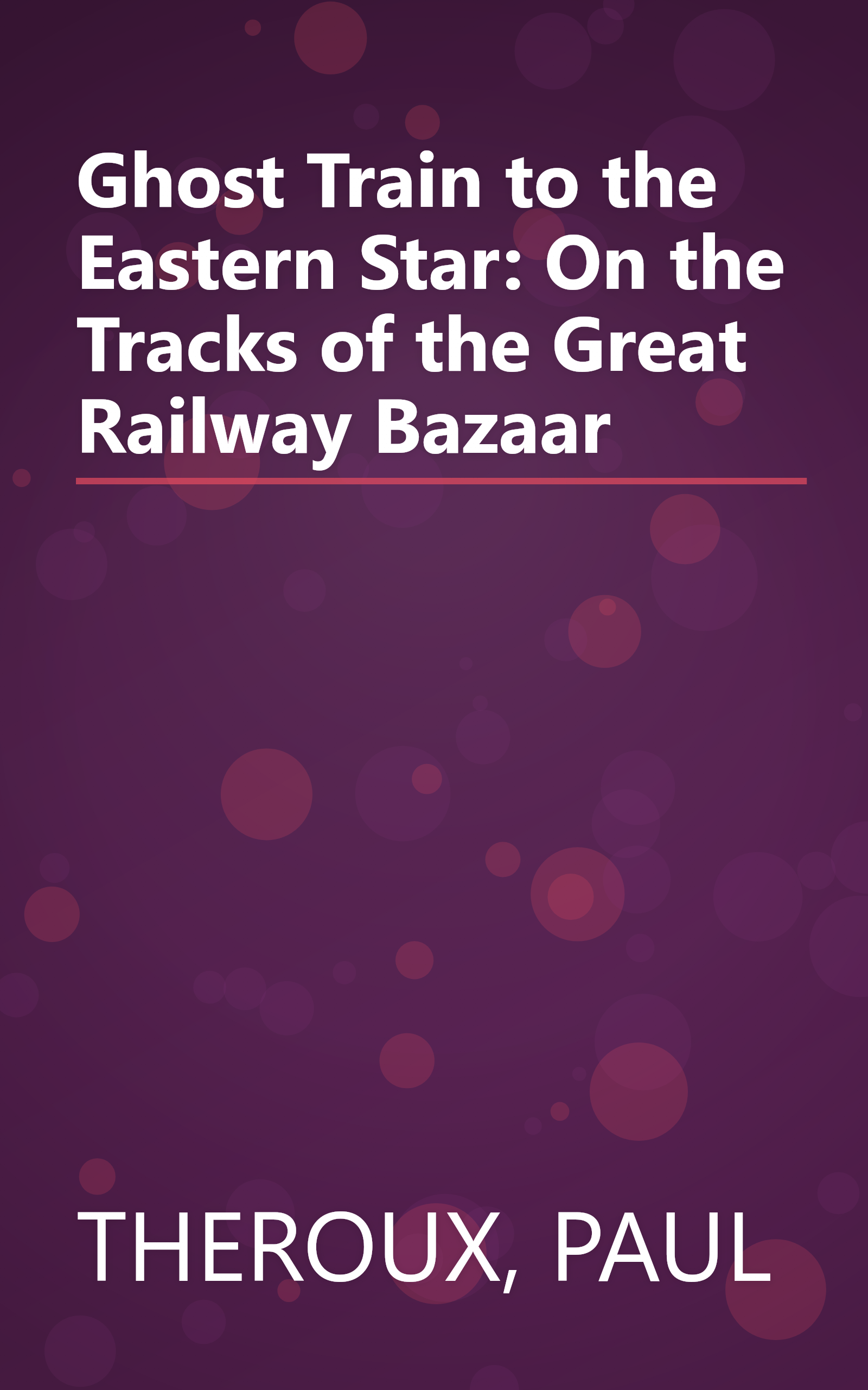 Ghost Train to the Eastern Star: On the Tracks of the Great Railway Bazaar book cover