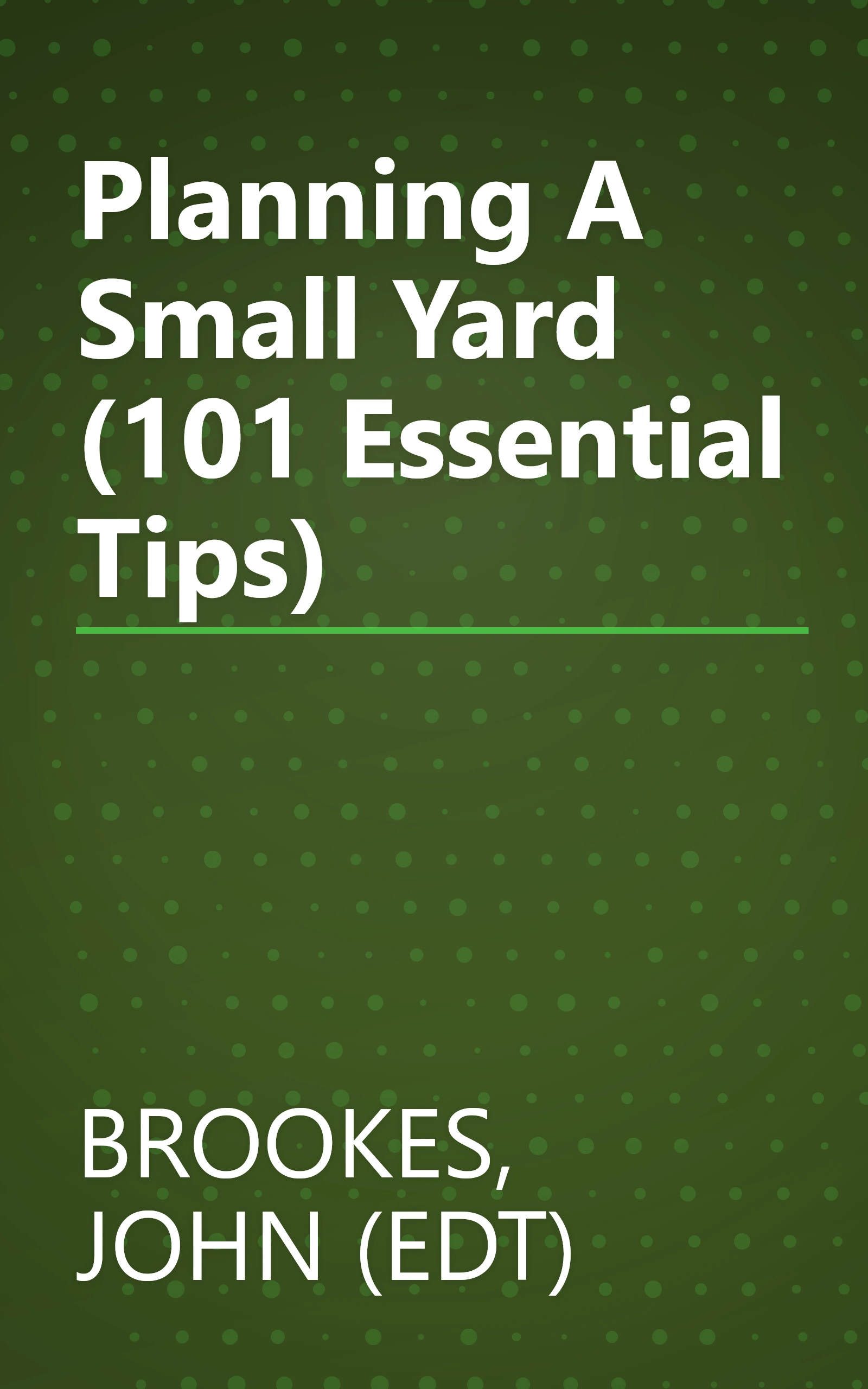 Planning A Small Yard (101 Essential Tips) book cover