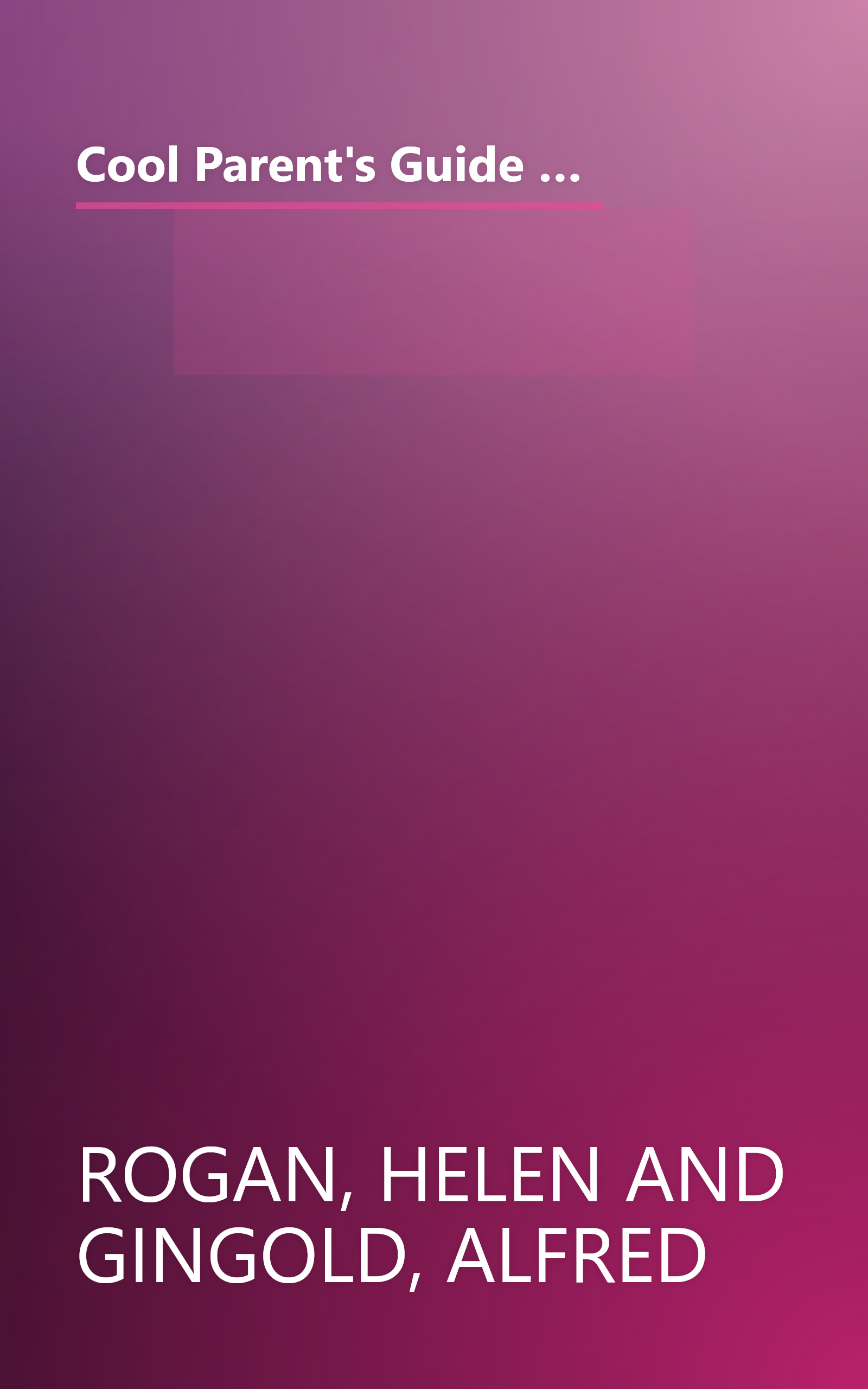 Cool Parent's Guide to All of New York: Excursions and Activities in and Around Our City That Your Children Will Love and You Won't Think Are Too Bad Either book cover