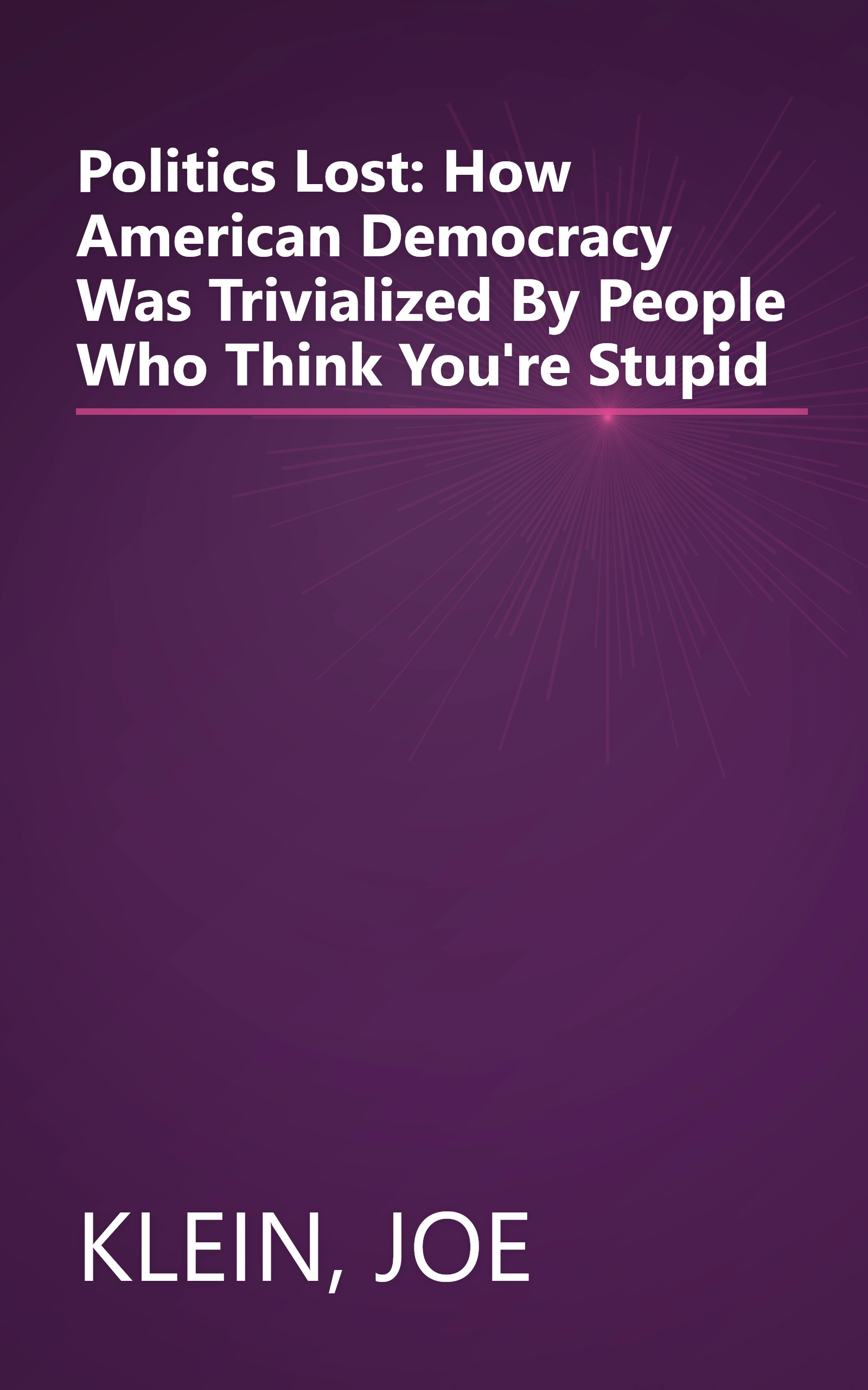 Politics Lost: How American Democracy Was Trivialized By People Who Think You're Stupid book cover