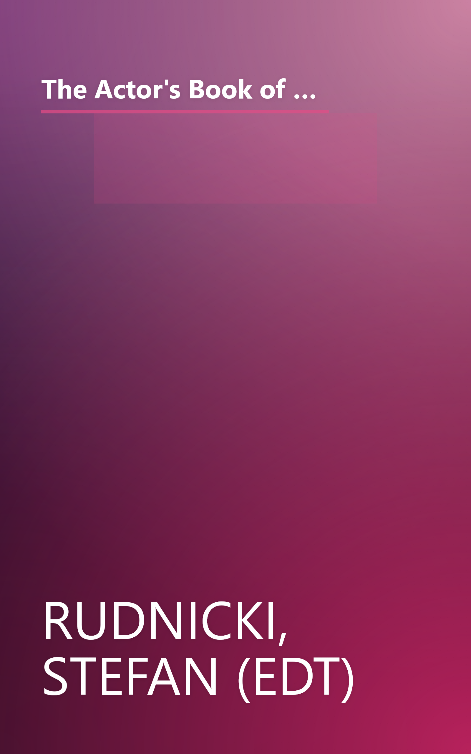 The Actor's Book of Classical Monologues: More Than 150 Selections From the Golden Age of Greek Drama, The Age of Shakespeare, The Restoration and the Eighteenth Century book cover